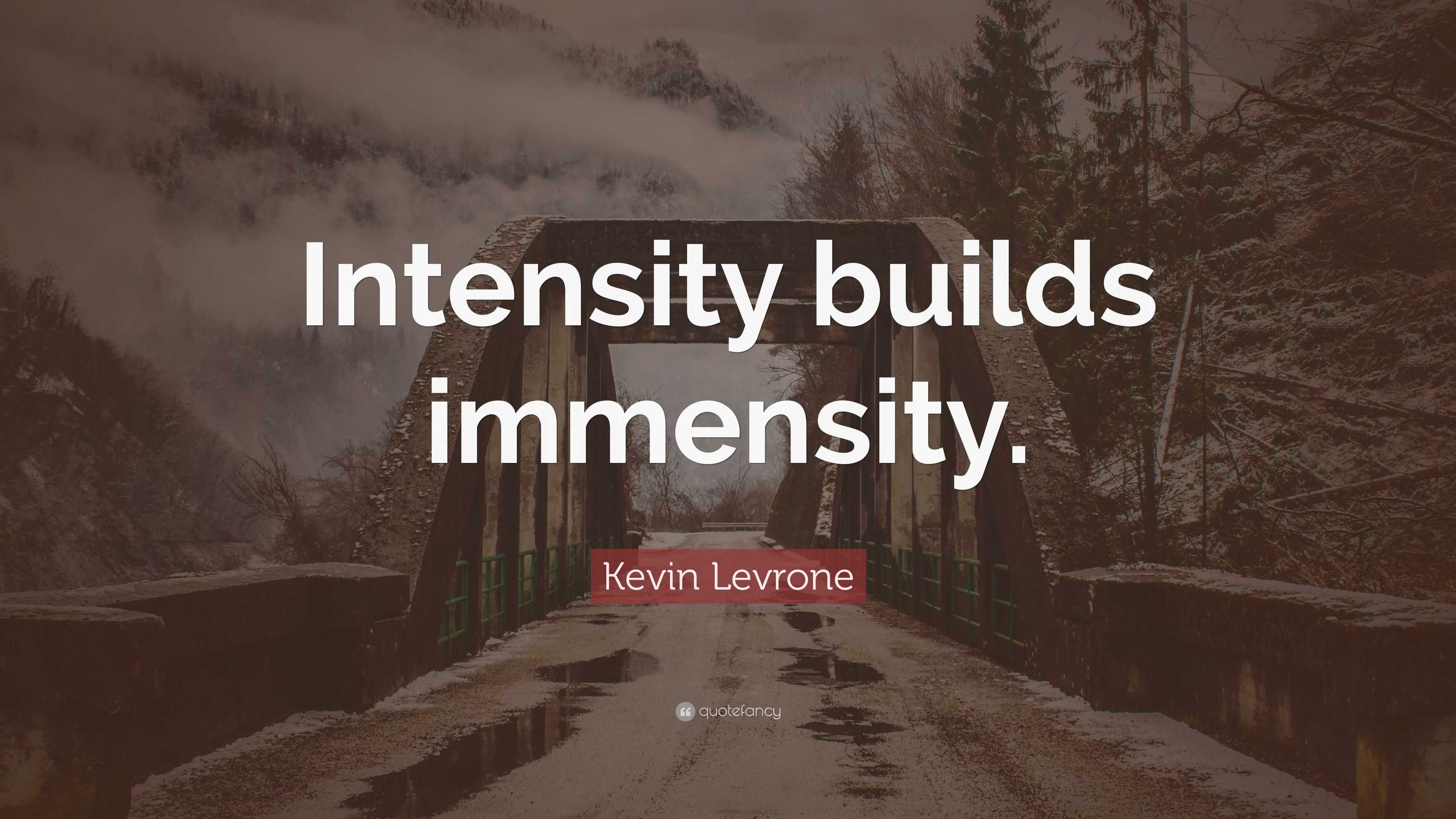 Kevin Levrone Quote: “Intensity builds immensity.”