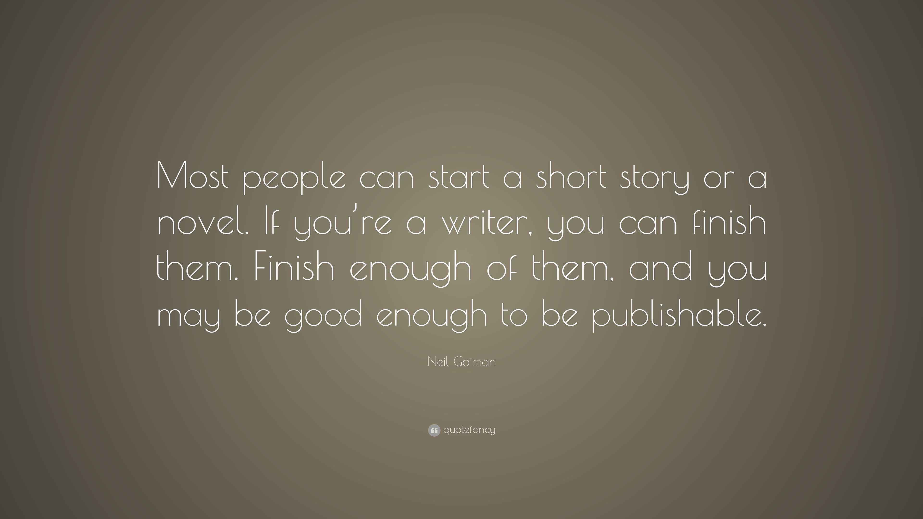 Neil Gaiman Quote: “Most people can start a short story or a novel. If ...