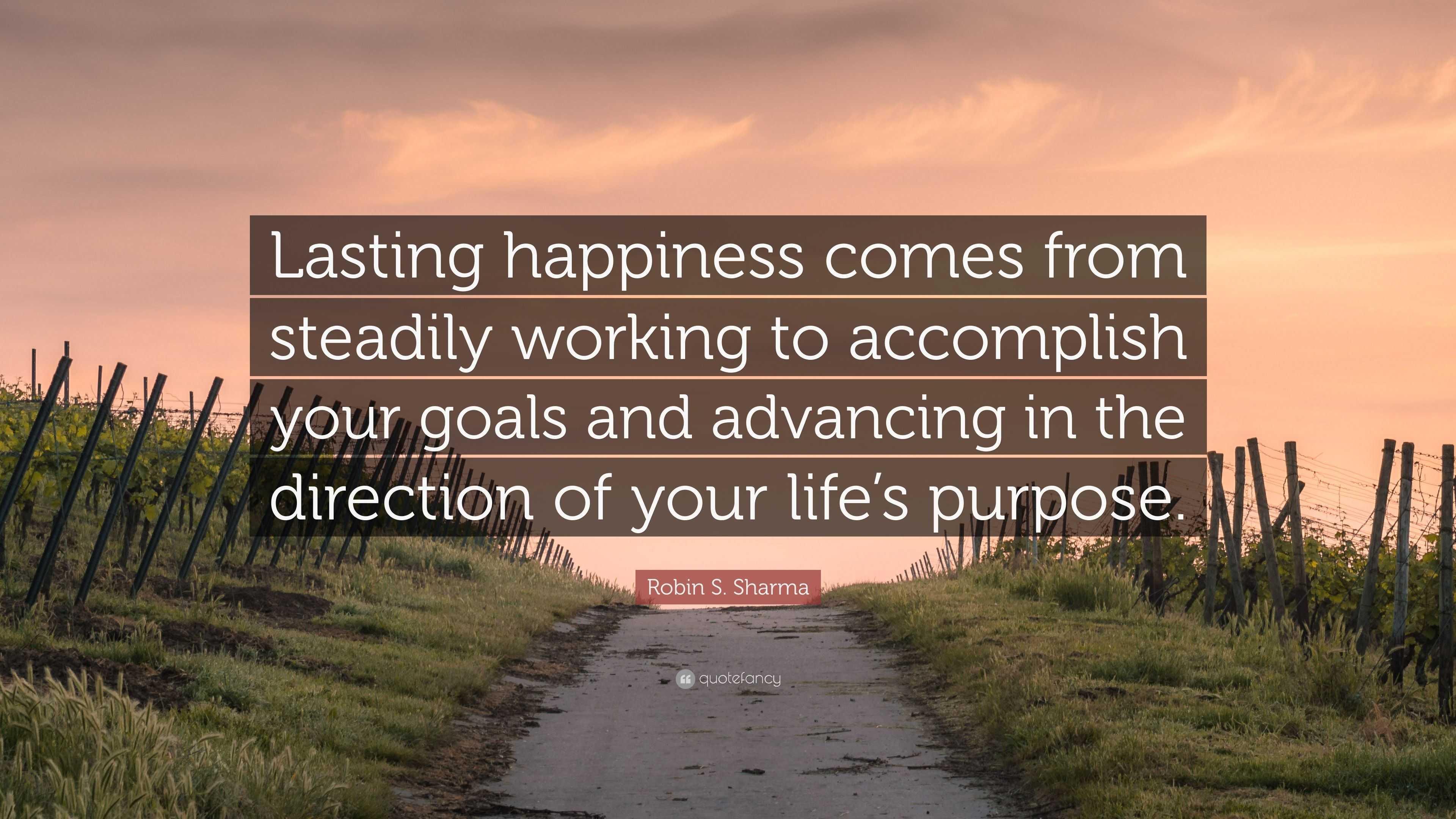 Robin S. Sharma Quote: “Lasting happiness comes from steadily working ...