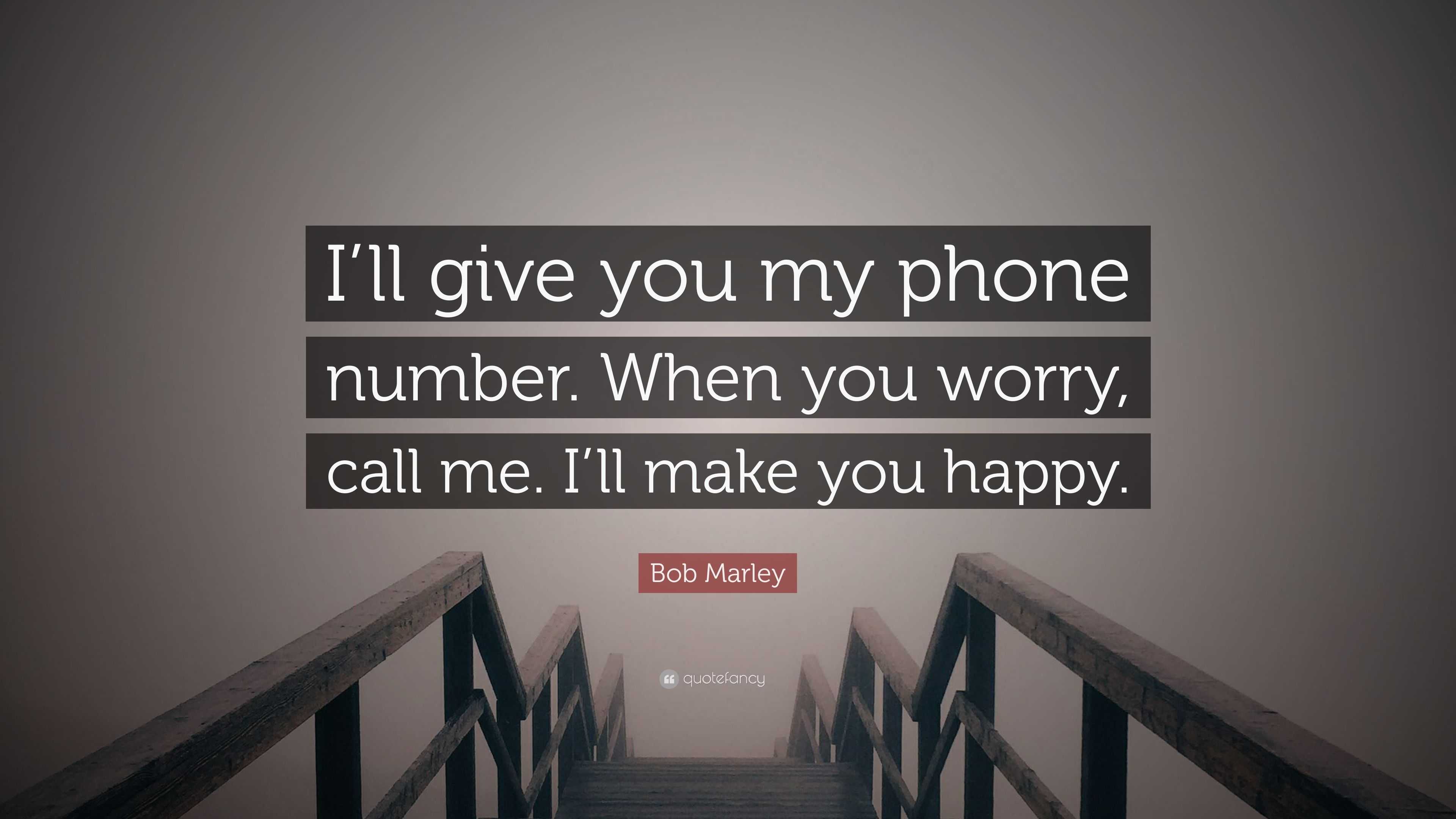 Bob Marley Quote: “I’ll give you my phone number. When you worry, call ...