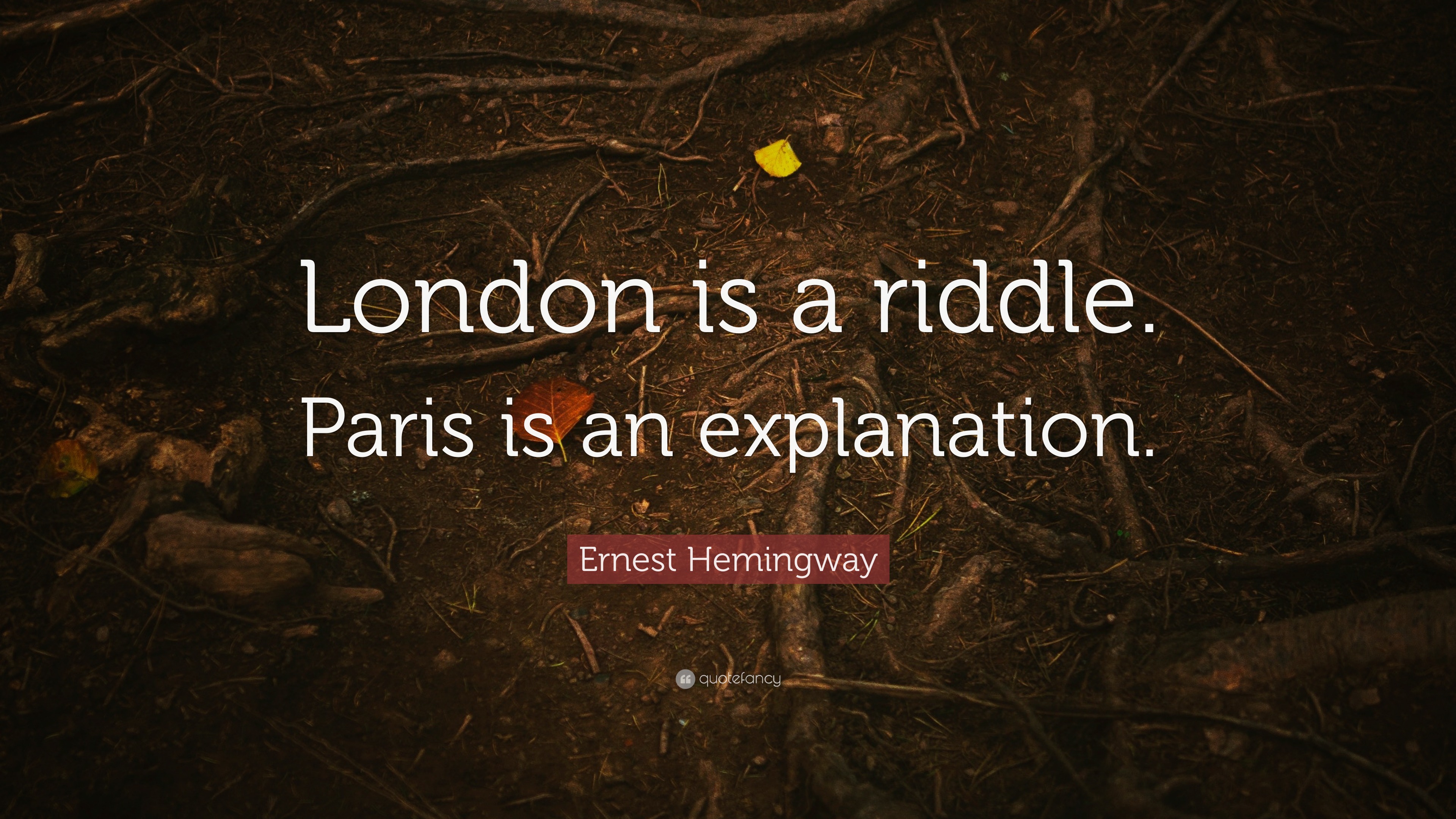 Ernest Hemingway Quote: “London is a riddle. Paris is an explanation.”