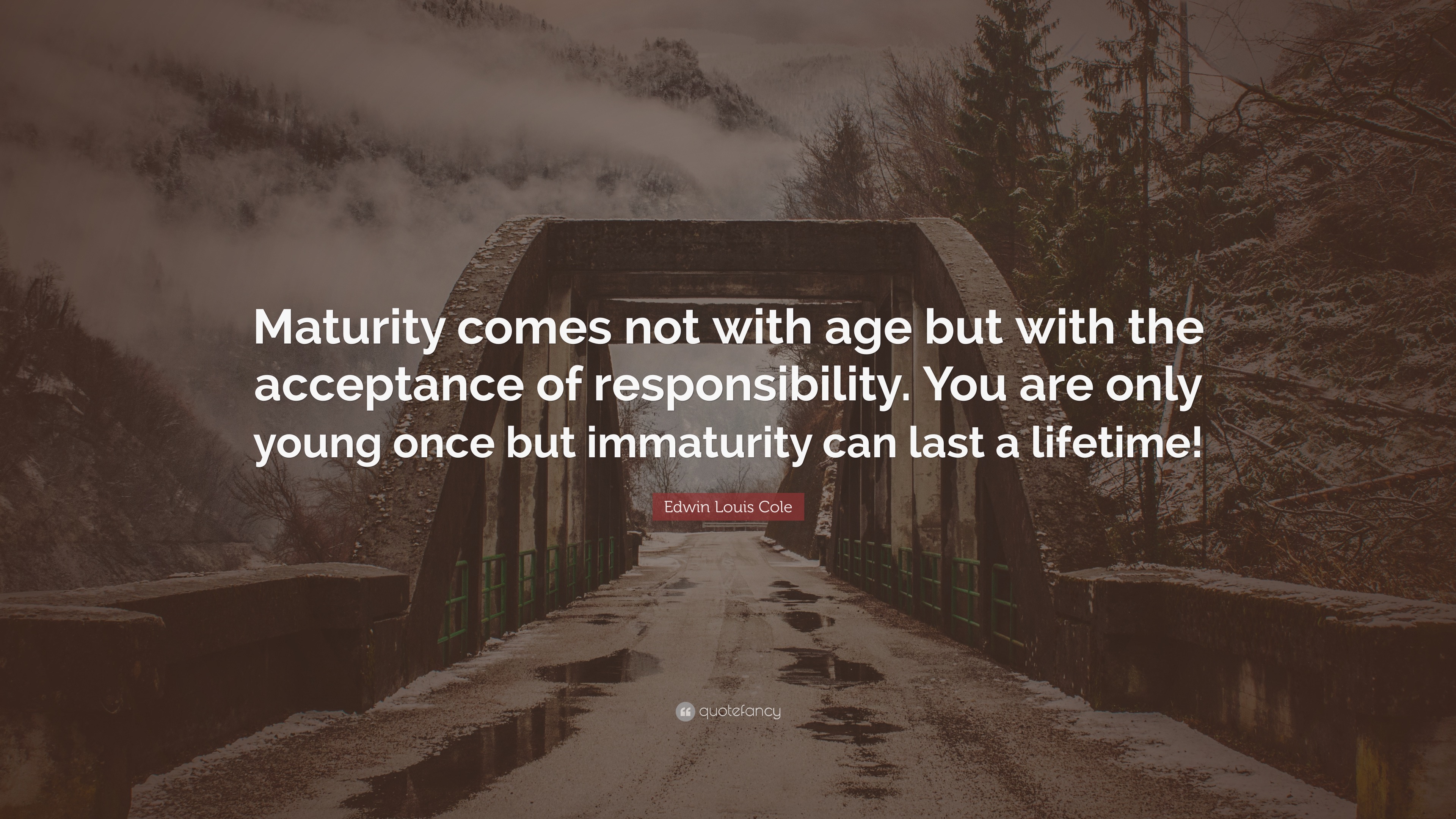 Edwin Louis Cole Quote: “Maturity comes not with age but with the ...