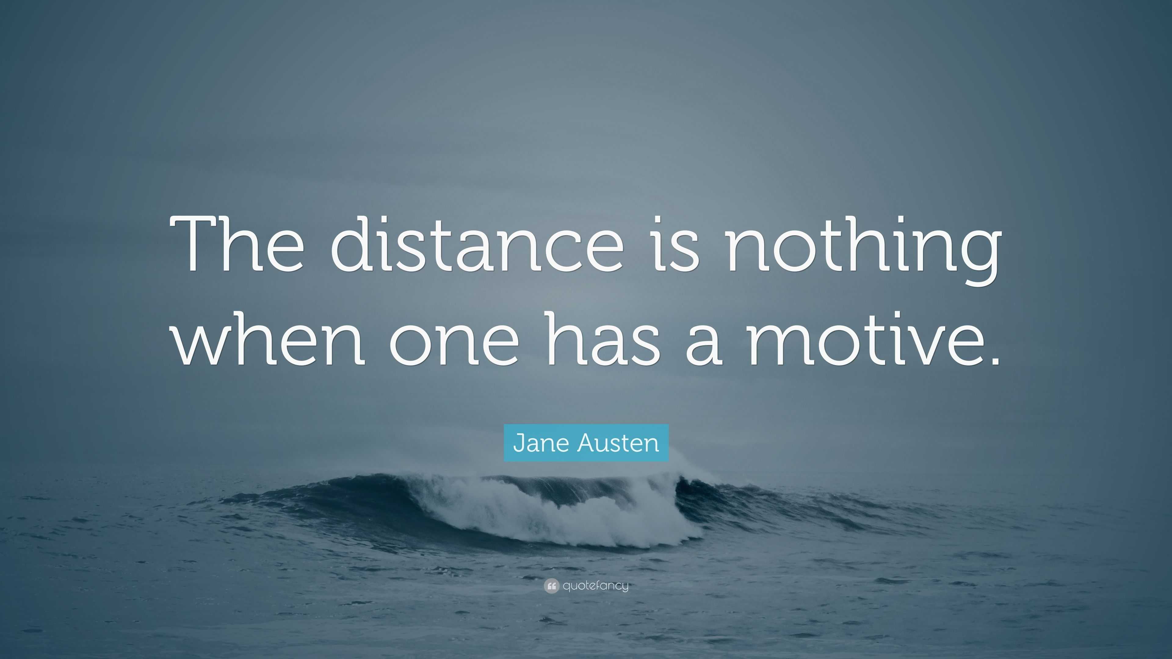Jane Austen Quote: “The distance is nothing when one has a motive.”