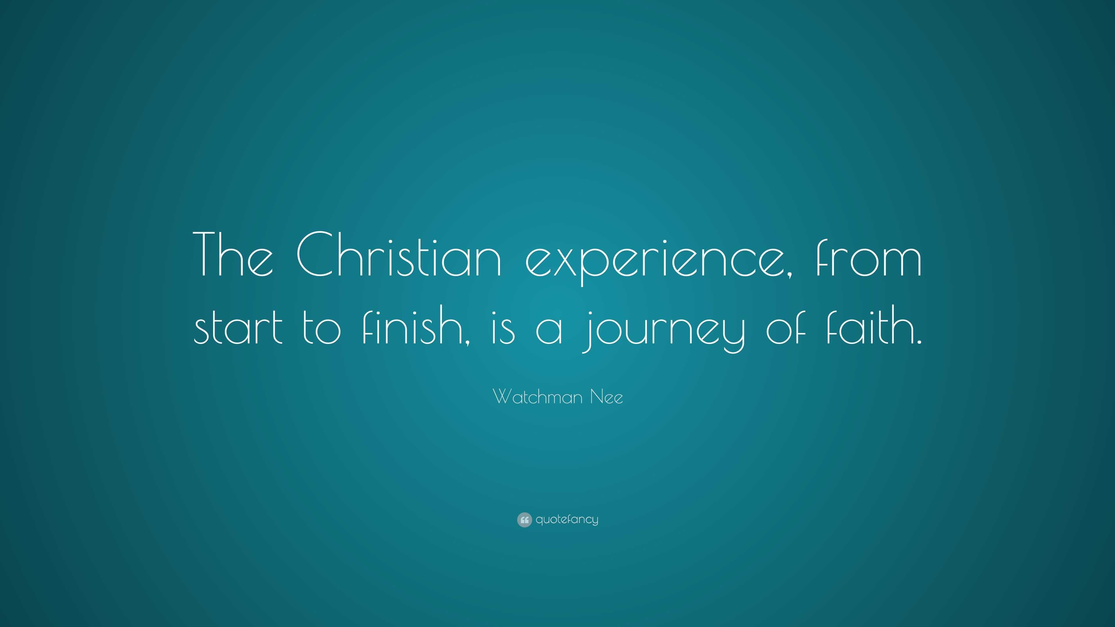 Watchman Nee Quote: “The Christian experience, from start to finish, is ...