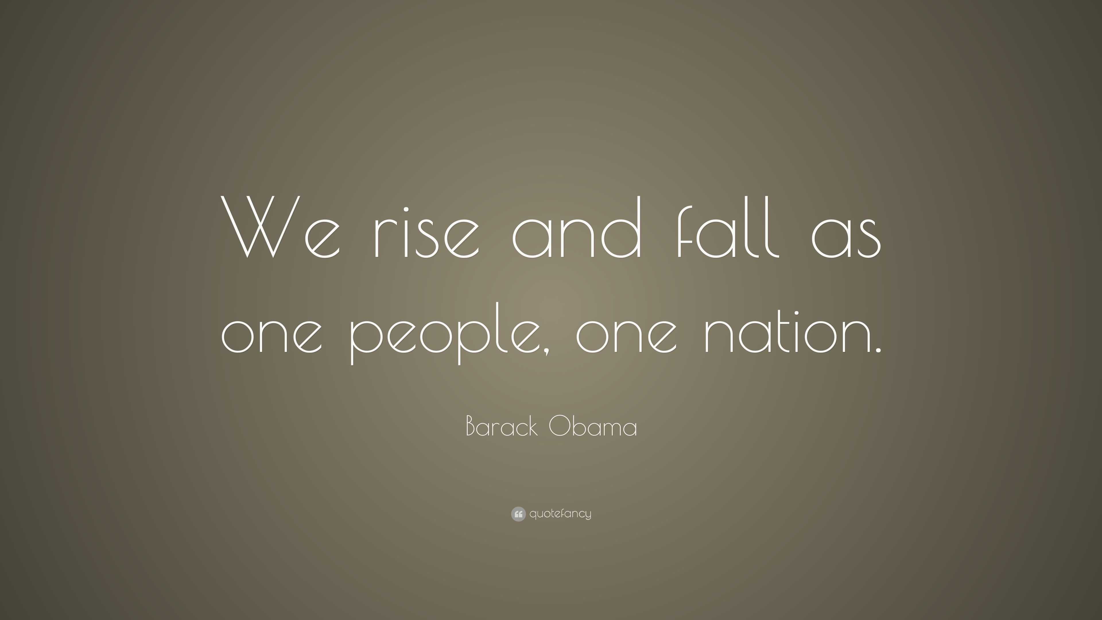 Barack Obama Quote: “We rise and fall as one people, one nation.”