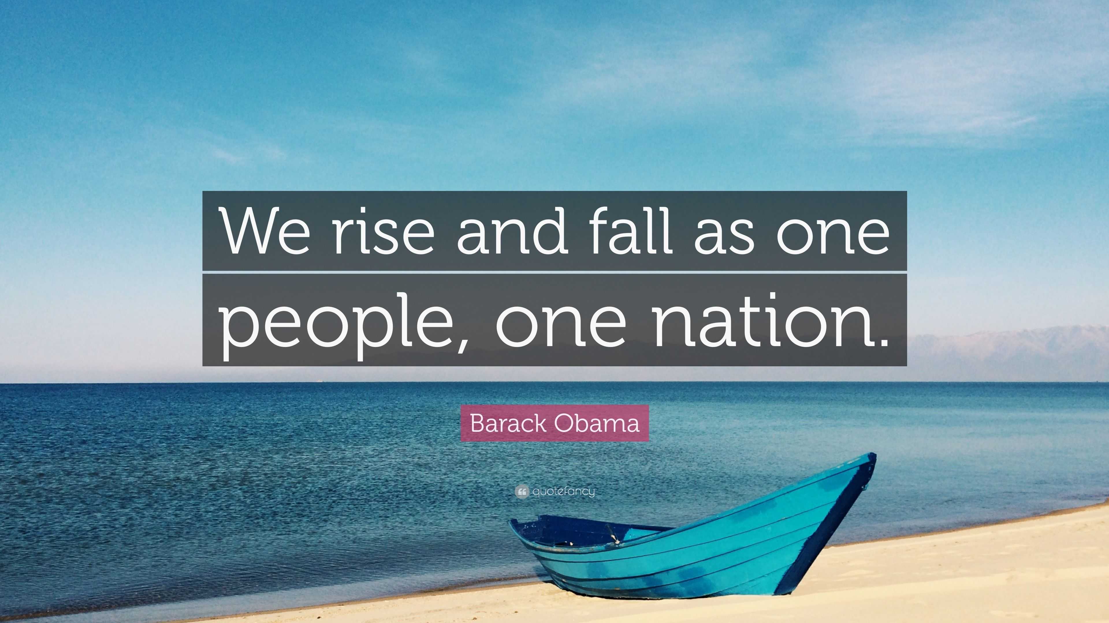 Barack Obama Quote: “We rise and fall as one people, one nation.”