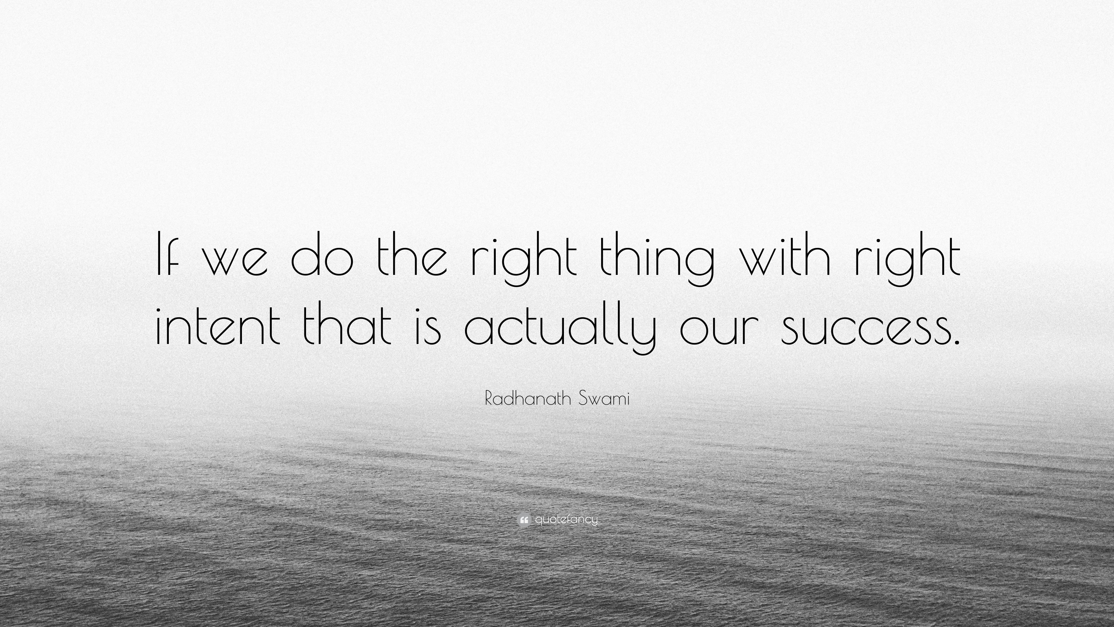 Radhanath Swami Quote: “If we do the right thing with right intent that ...