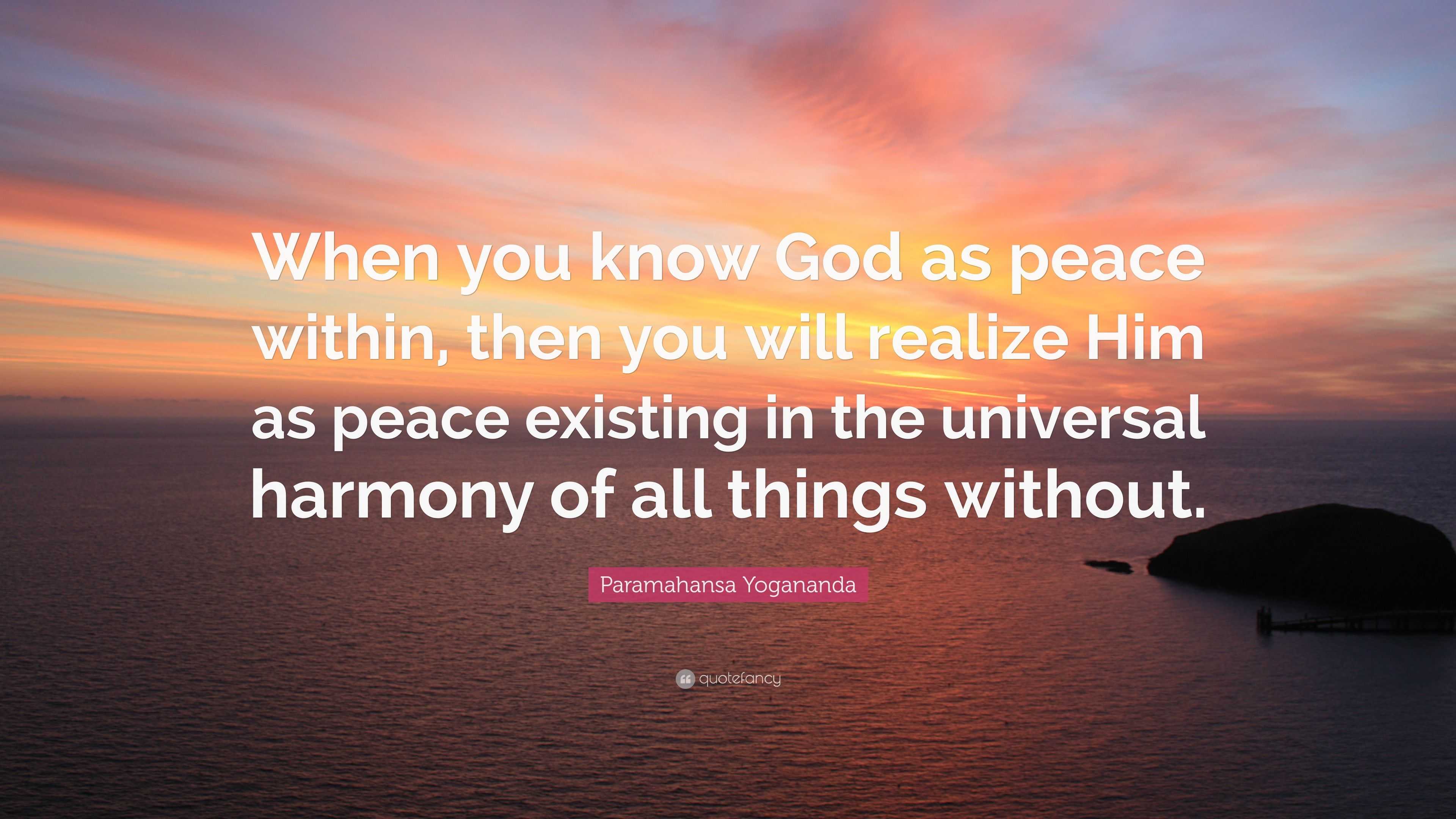 Paramahansa Yogananda Quote: “When you know God as peace within, then ...