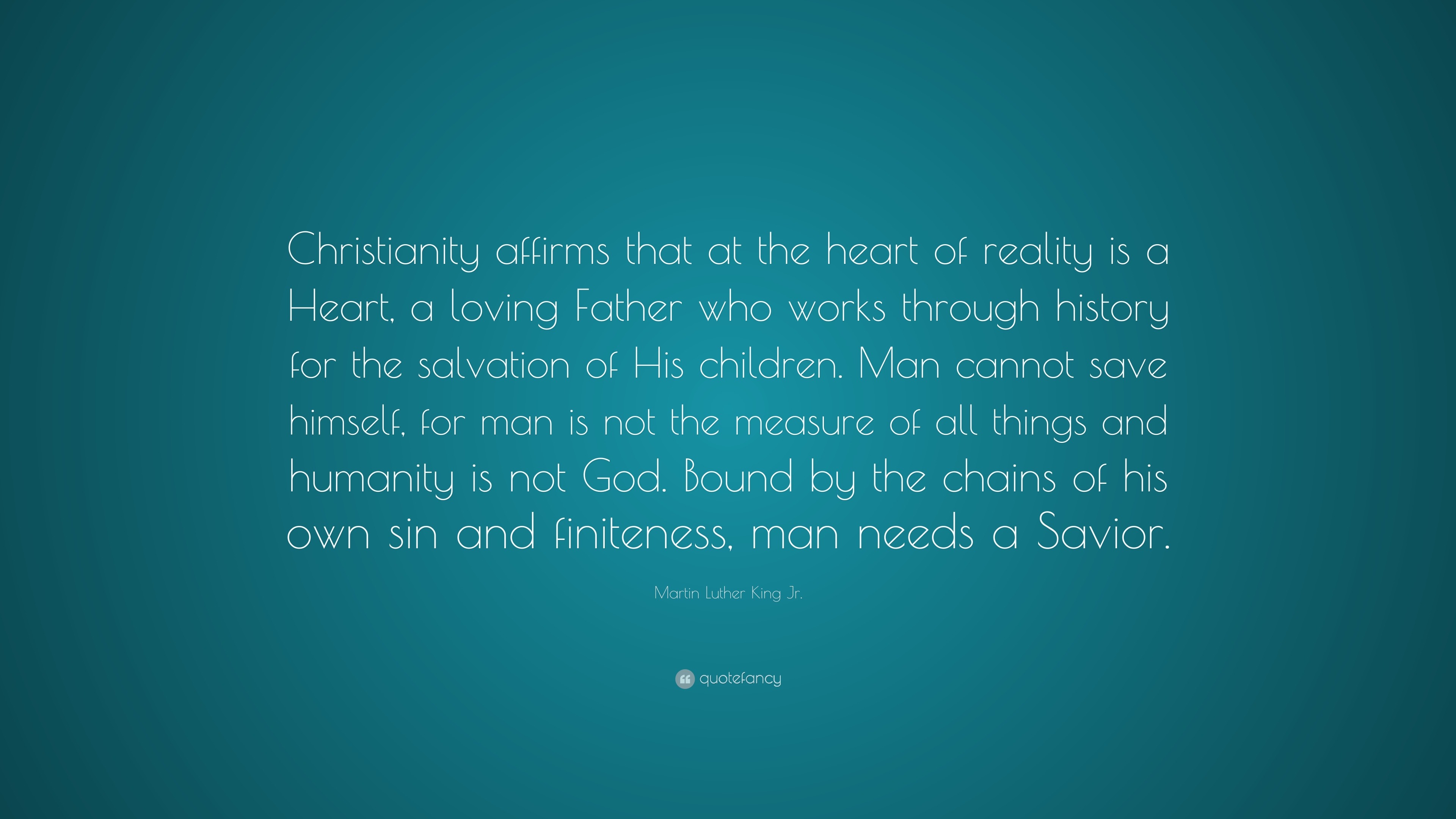 Martin Luther King Jr. Quote: “Christianity affirms that at the heart ...