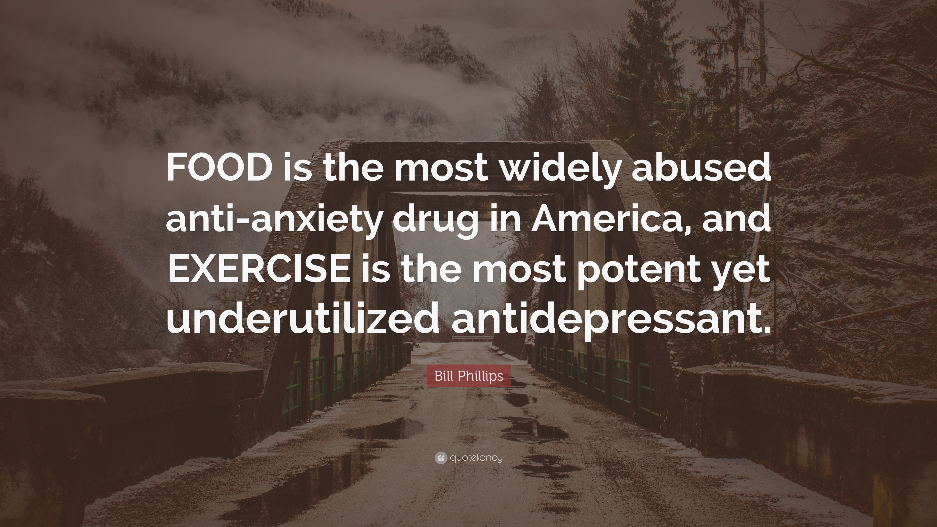 Bill Phillips Quote: “FOOD is the most widely abused anti-anxiety drug ...