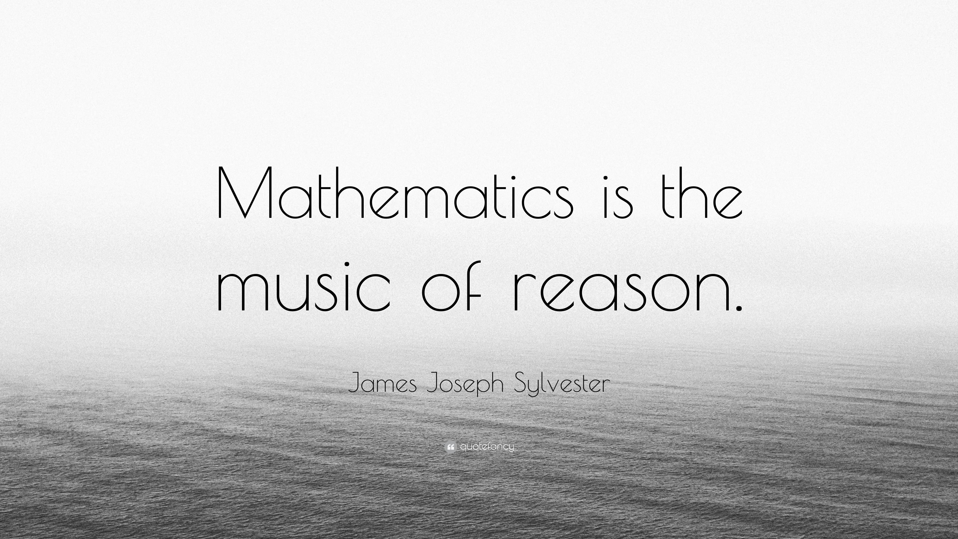 James Joseph Sylvester Quote: “Mathematics is the music of reason.”