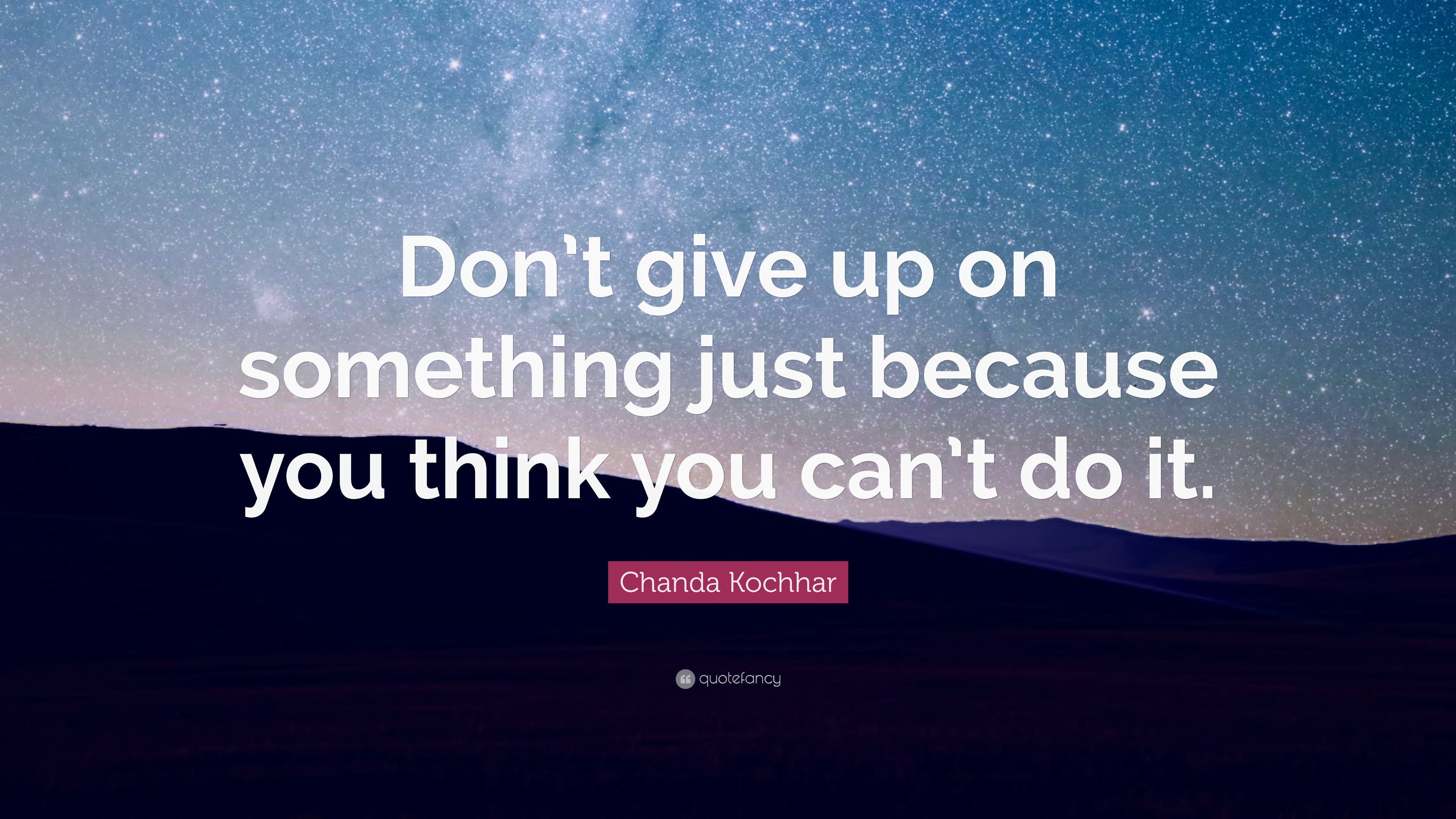 Chanda Kochhar Quote: “Don’t give up on something just because you ...