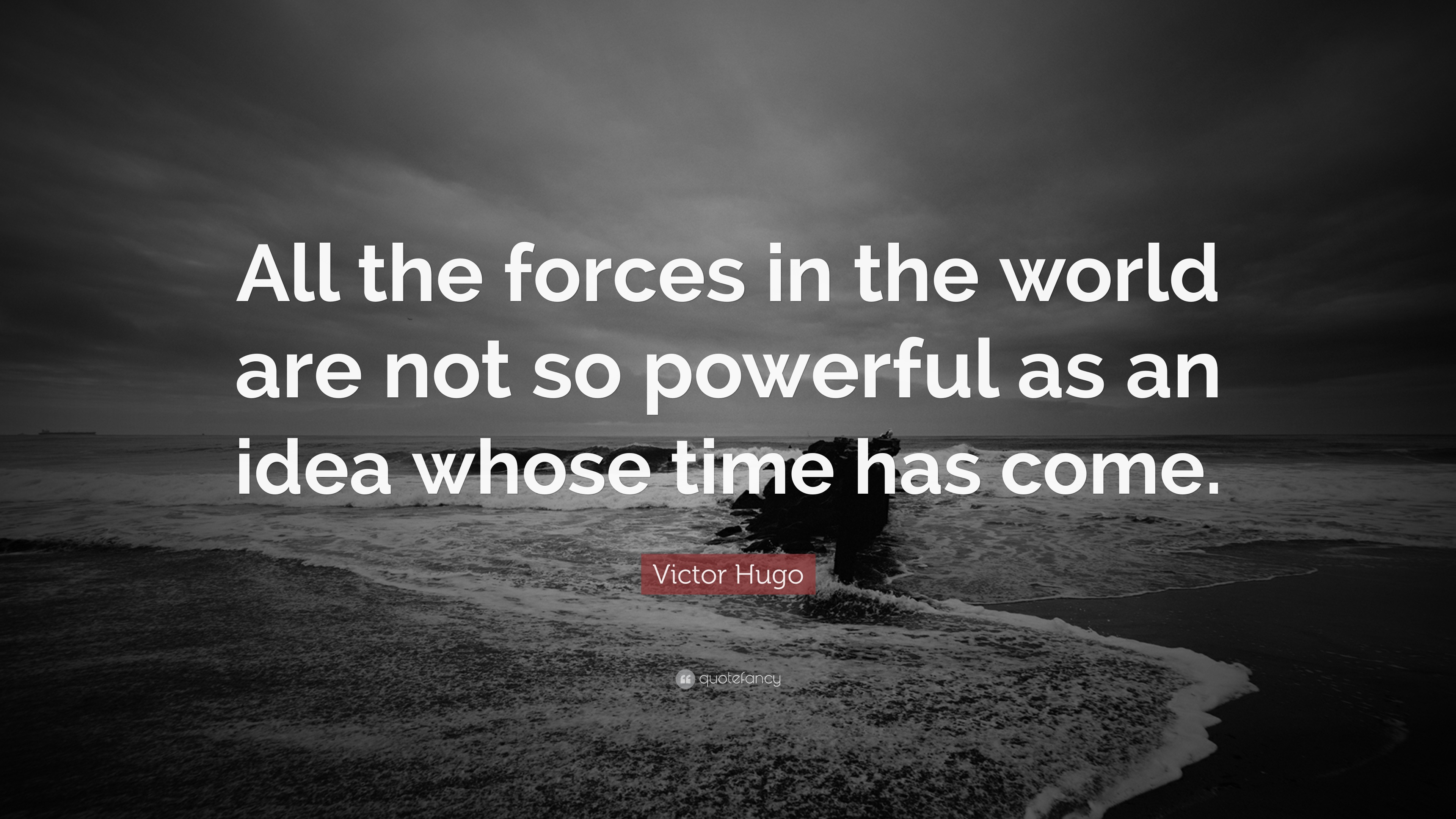 Victor Hugo Quote: “All the forces in the world are not so powerful as ...