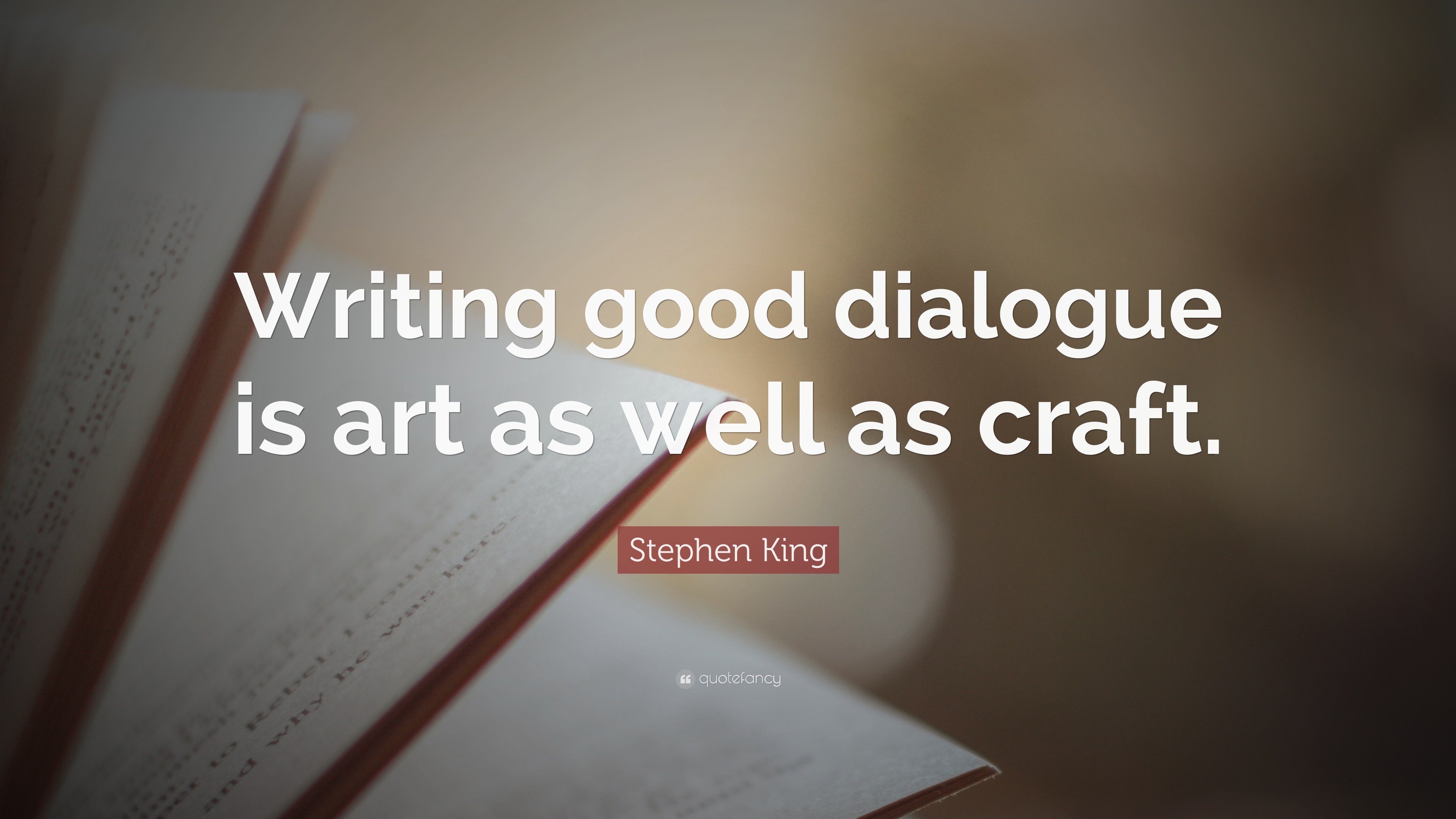 Stephen King Quote: “Writing good dialogue is art as well as craft.”