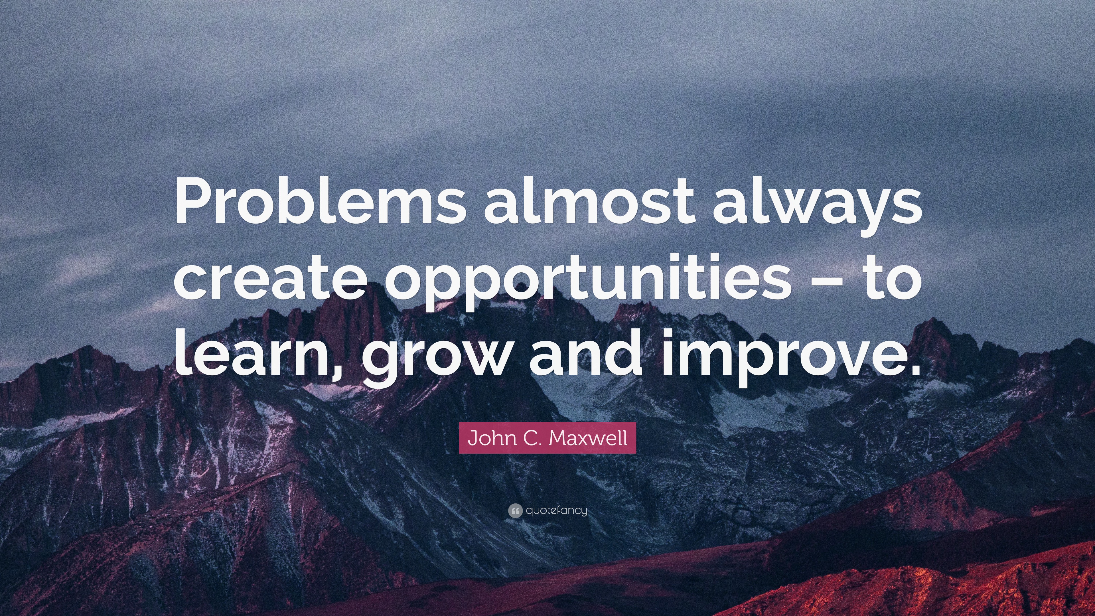 John C. Maxwell Quote: “Problems almost always create opportunities ...