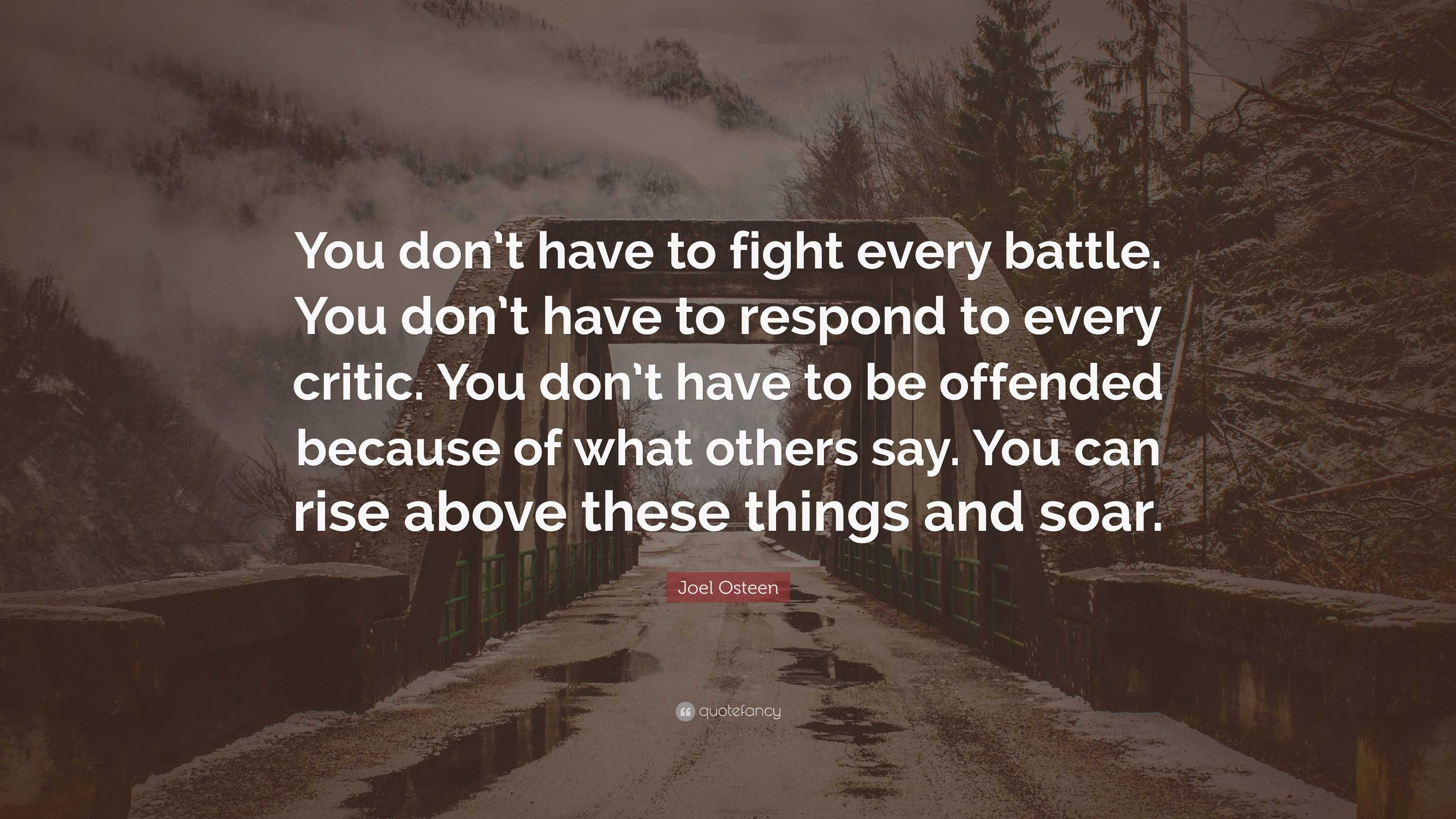 Joel Osteen Quote: “You don’t have to fight every battle. You don’t ...