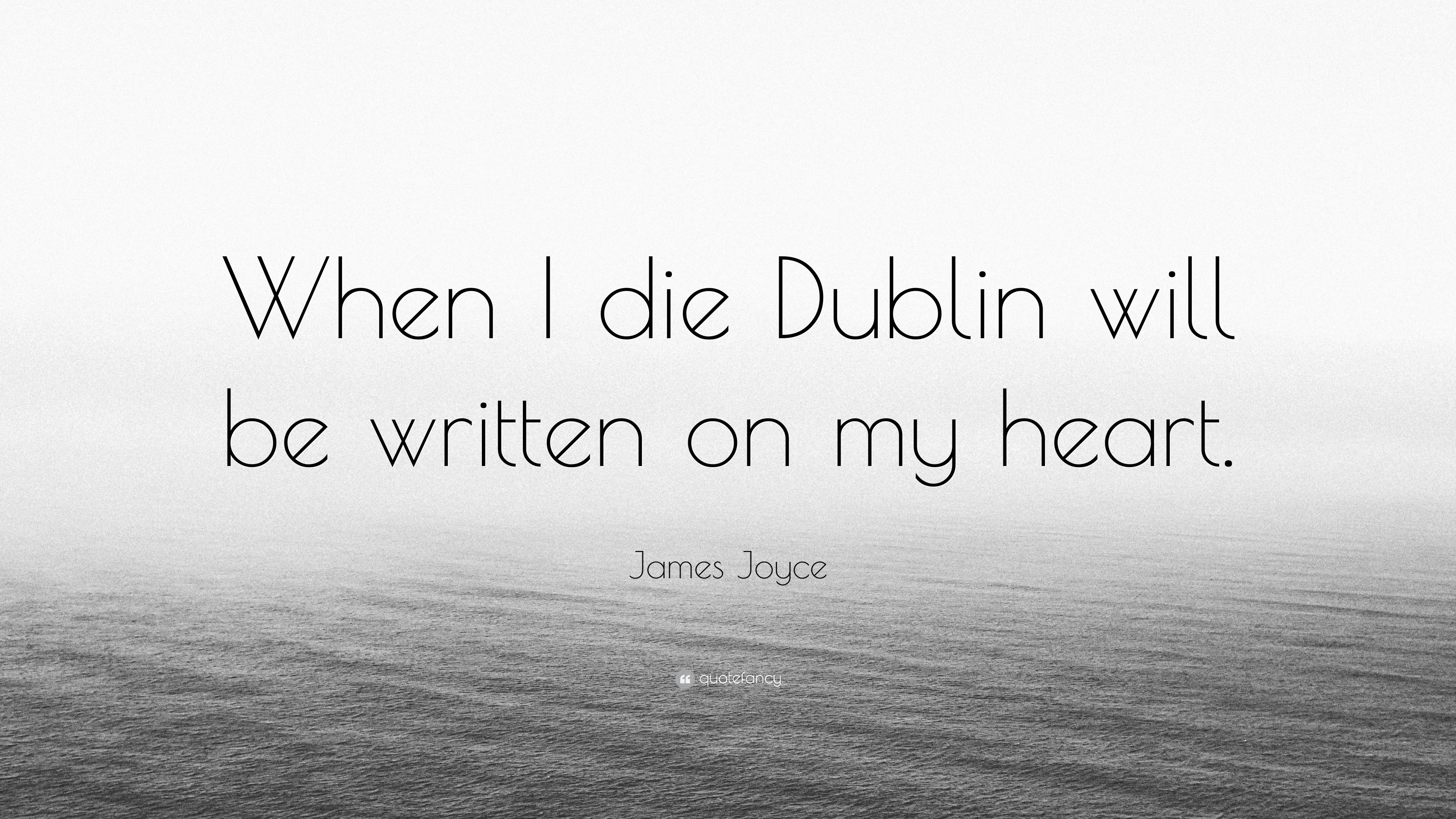 James Joyce Quote: “When I die Dublin will be written on my heart.”