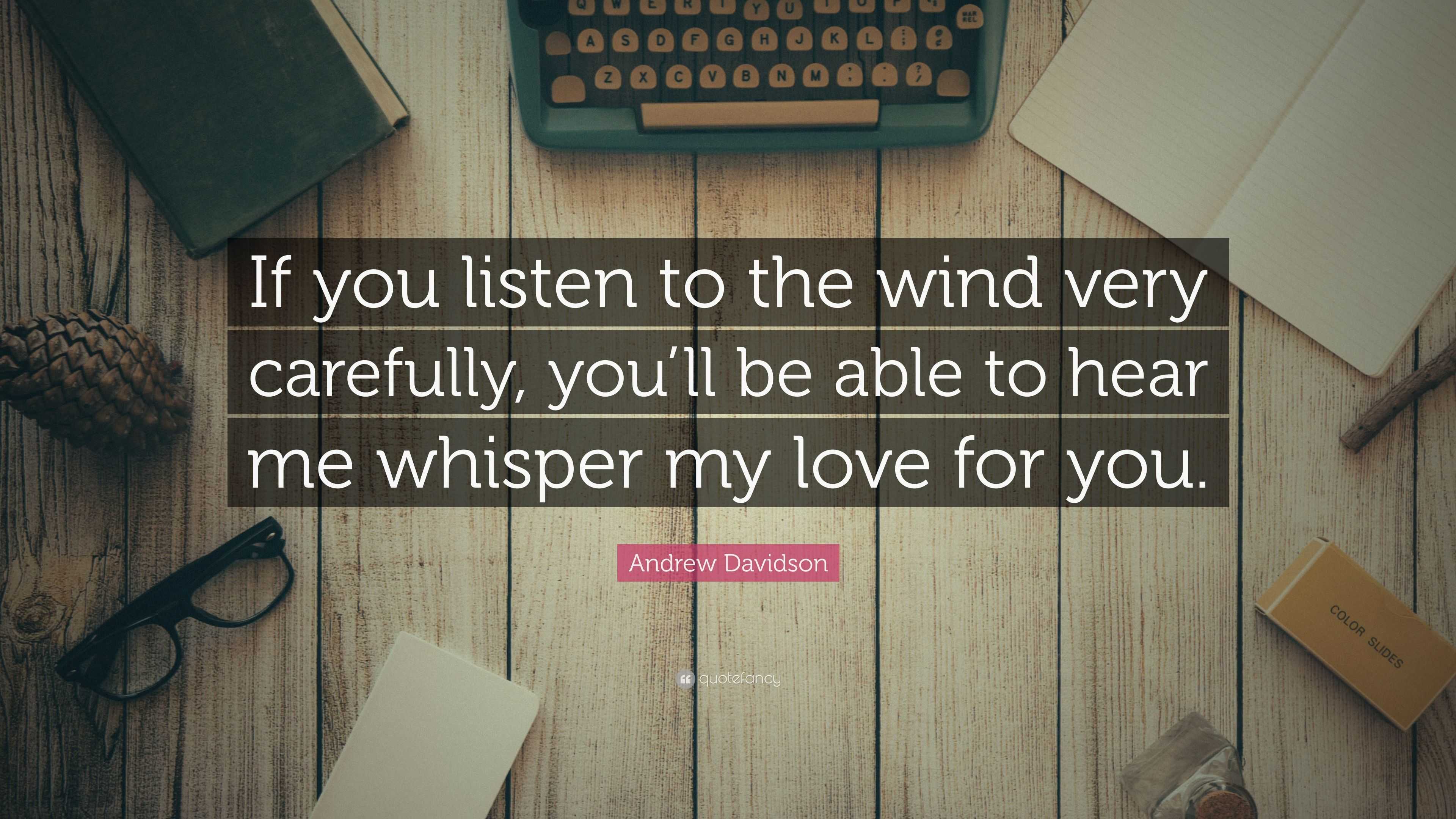 Andrew Davidson Quote: “If you listen to the wind very carefully, you ...