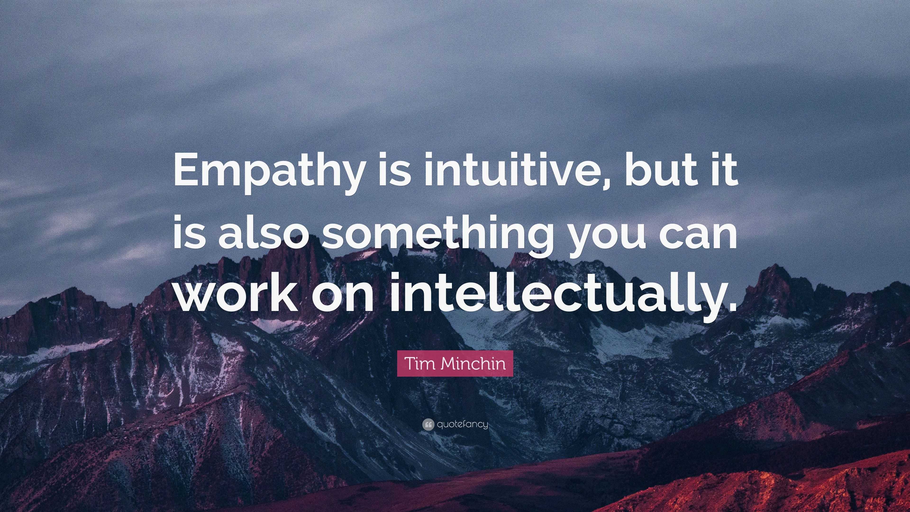 Tim Minchin Quote: “Empathy is intuitive, but it is also something you ...