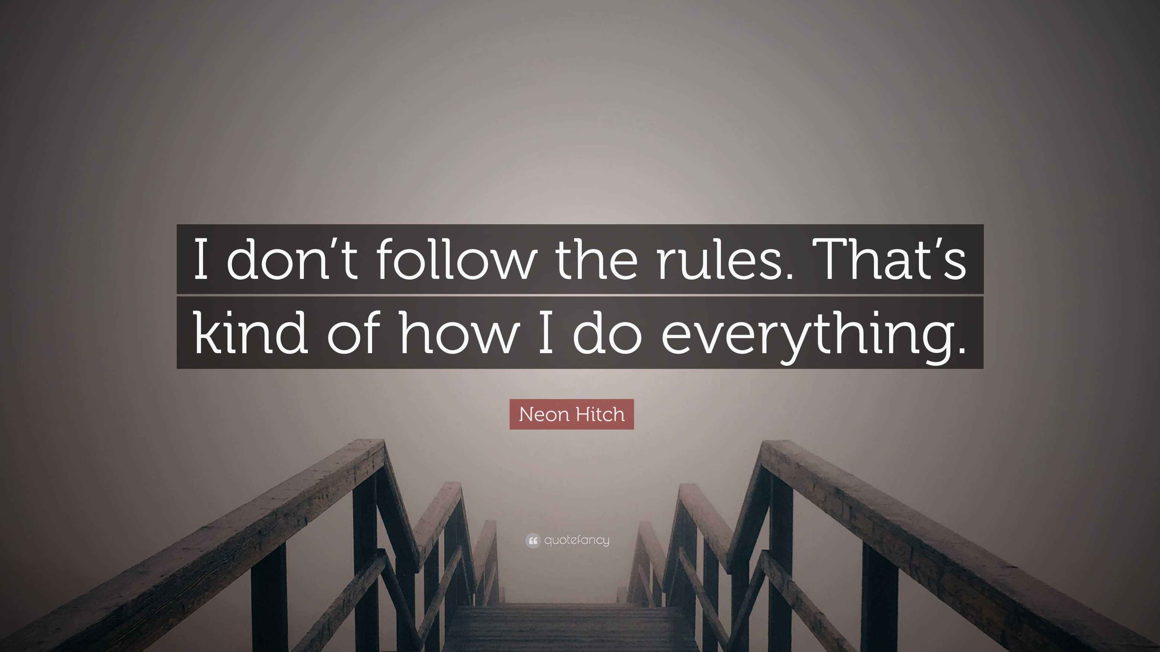 Neon Hitch Quote: “I don’t follow the rules. That’s kind of how I do ...