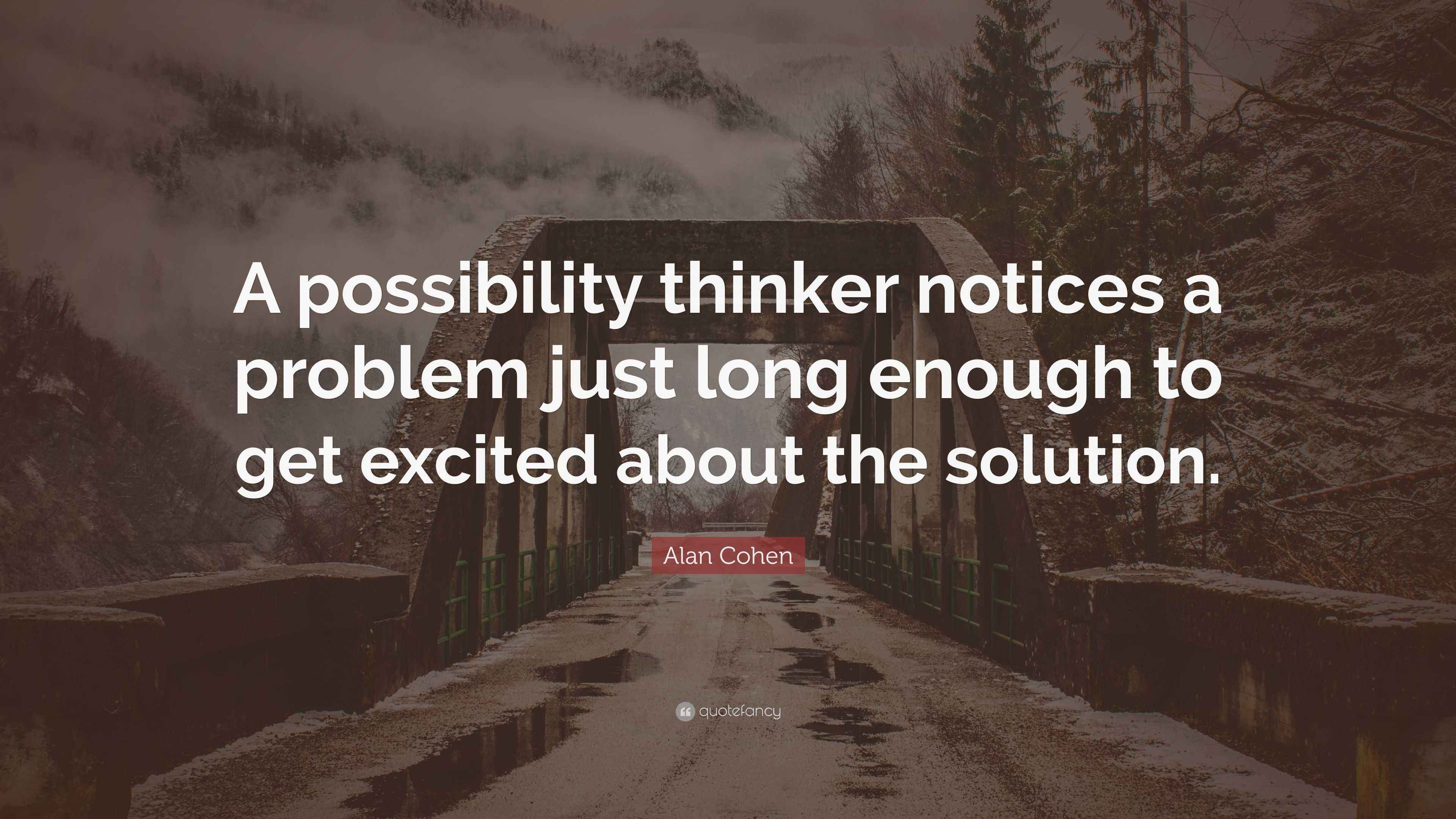 Alan Cohen Quote: “A possibility thinker notices a problem just long ...