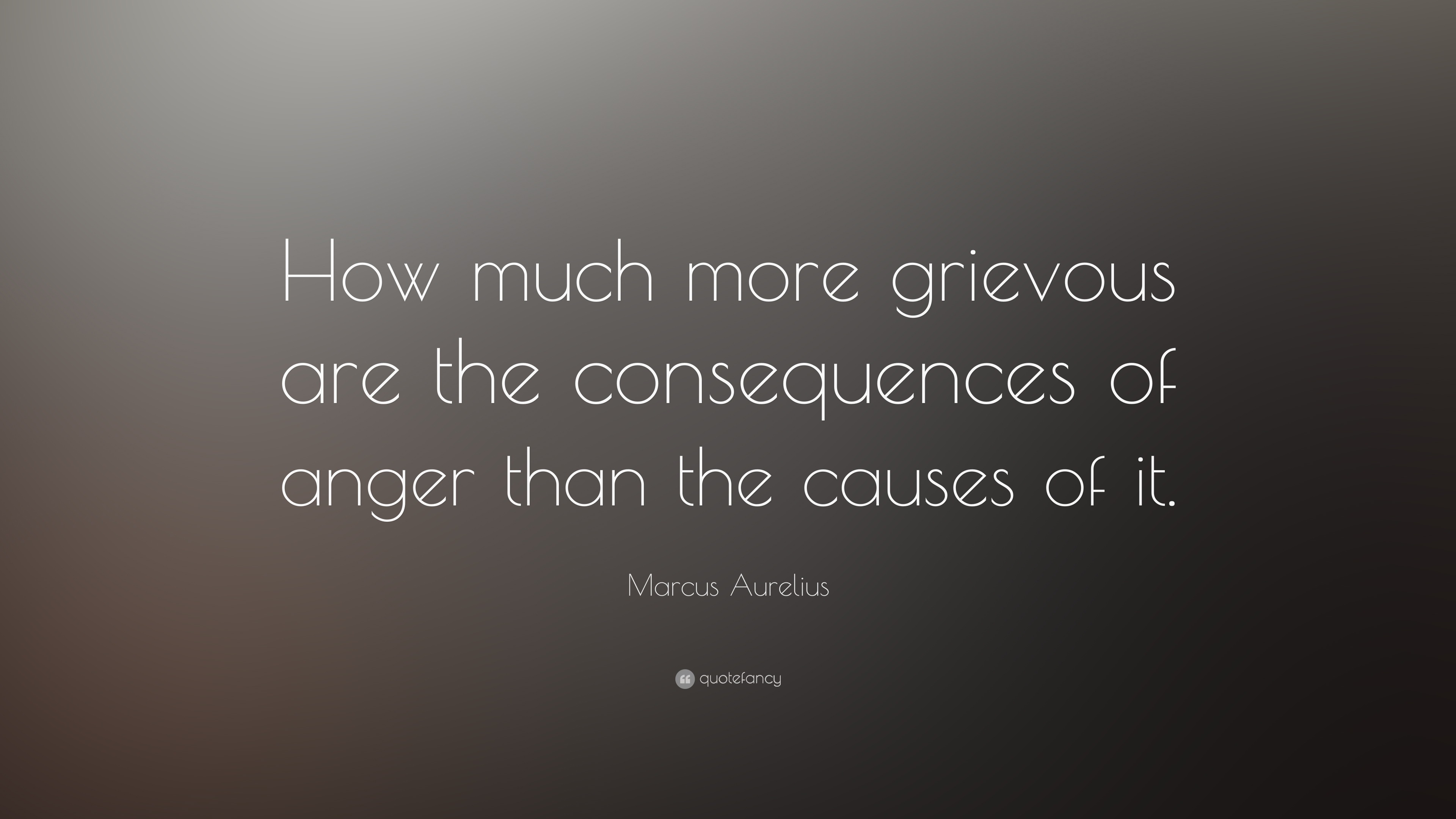 Marcus Aurelius Quote: “How much more grievous are the consequences of ...