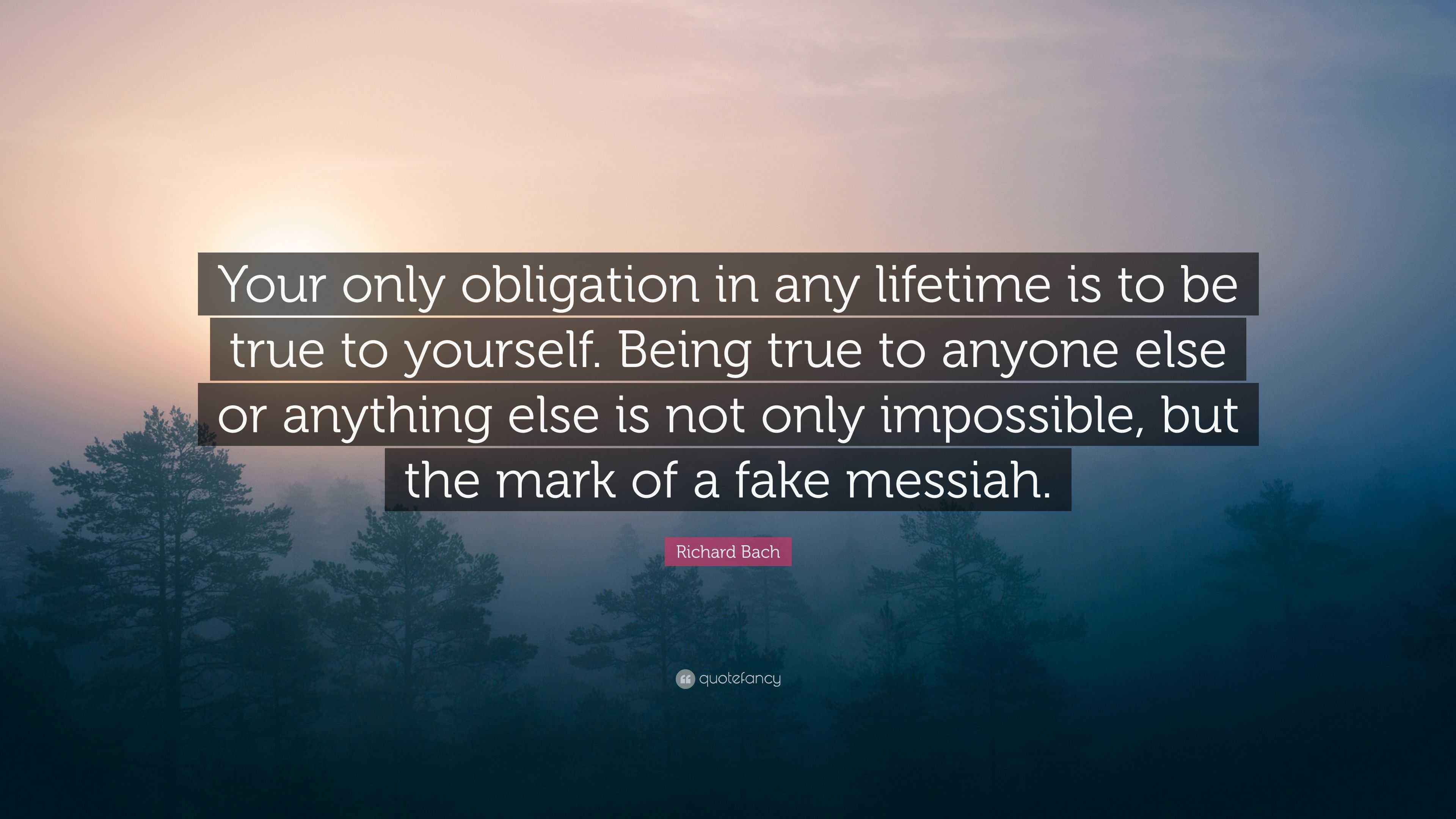 Richard Bach Quote: “Your only obligation in any lifetime is to be true ...