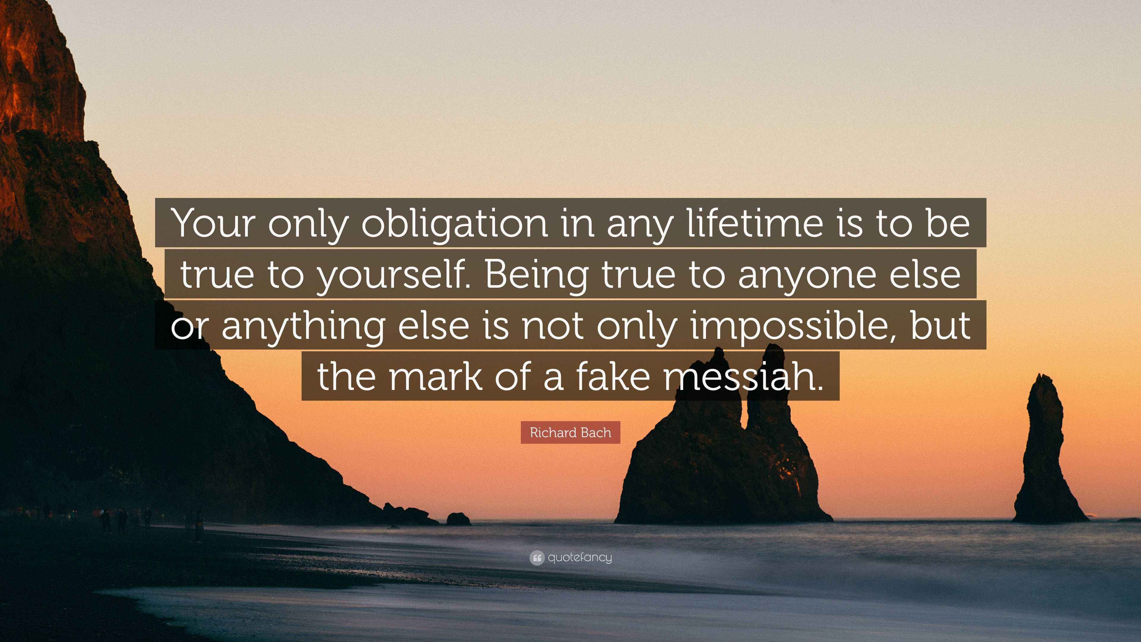Richard Bach Quote: “Your only obligation in any lifetime is to be true ...
