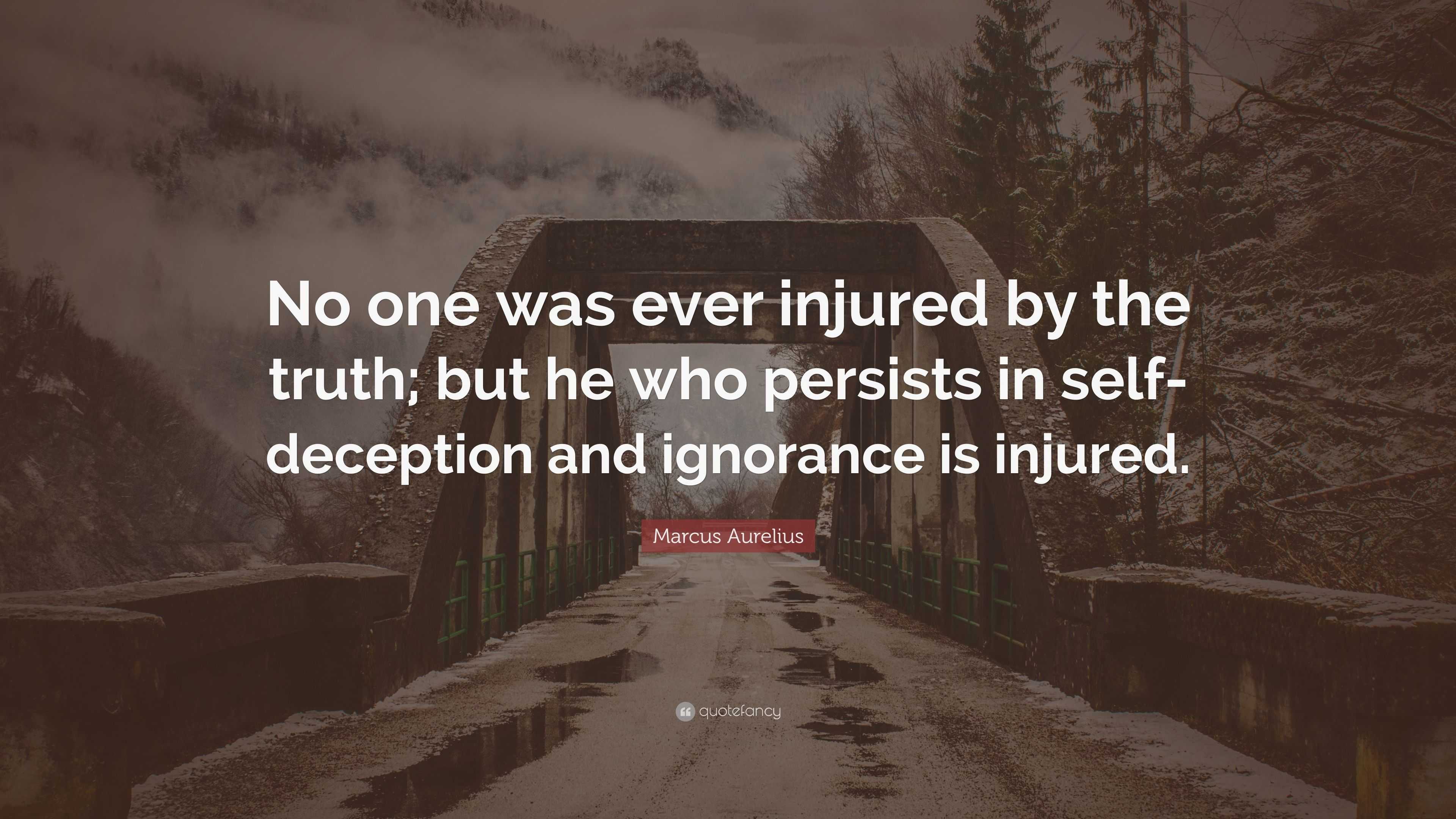 Marcus Aurelius Quote: “No one was ever injured by the truth; but he ...