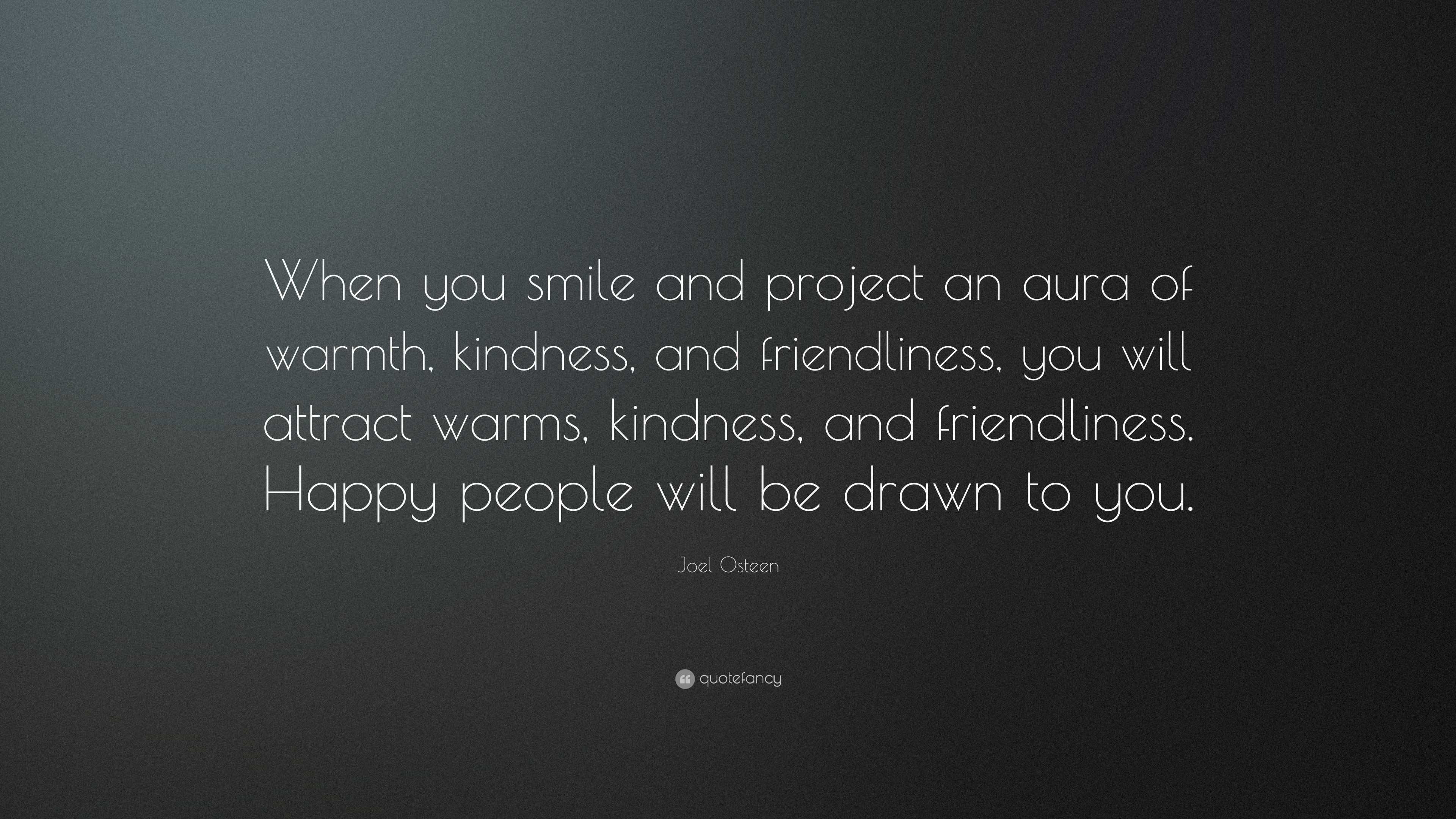 Joel Osteen Quote: “When you smile and project an aura of warmth ...