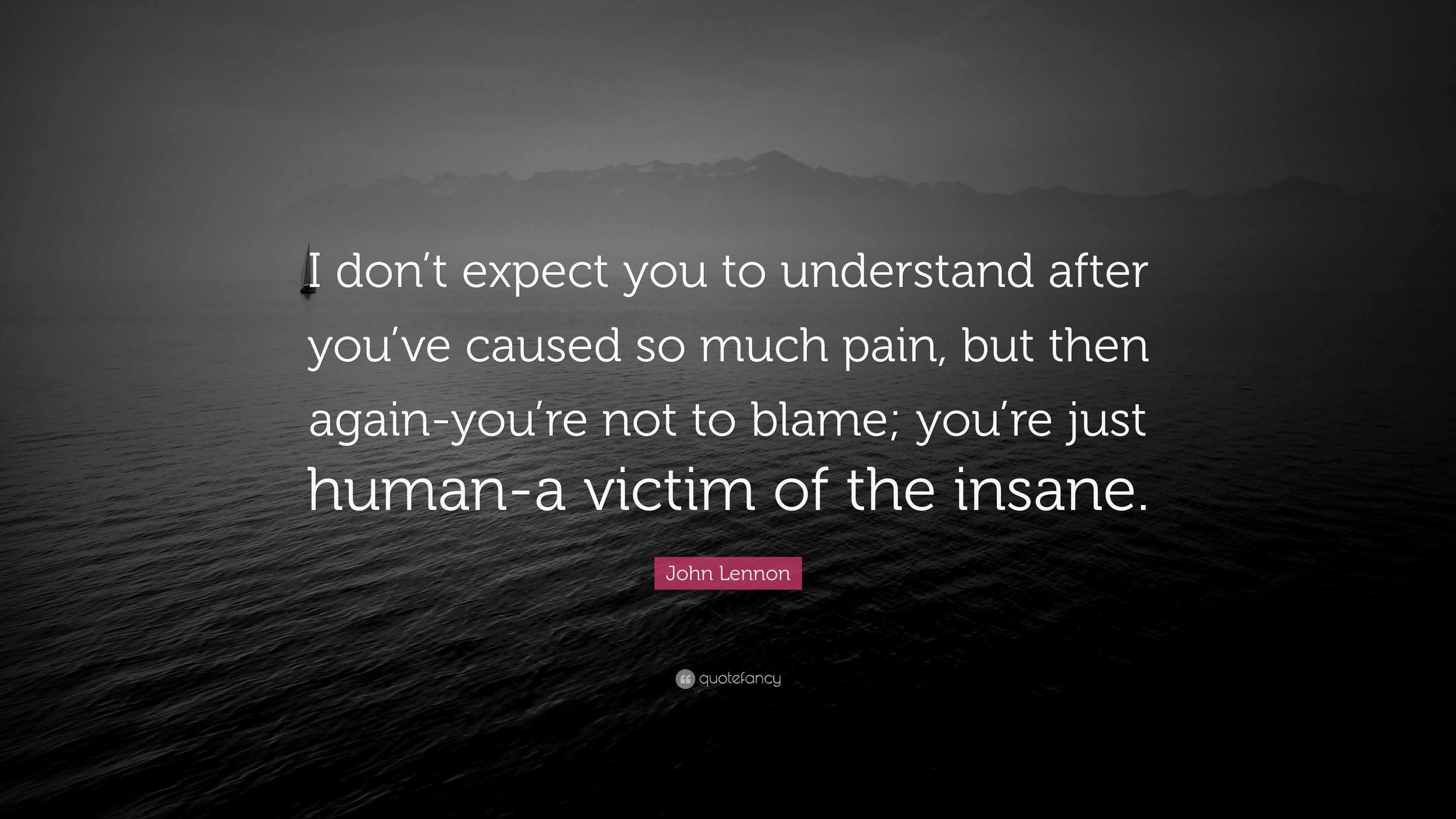 John Lennon Quote: “I don’t expect you to understand after you’ve ...