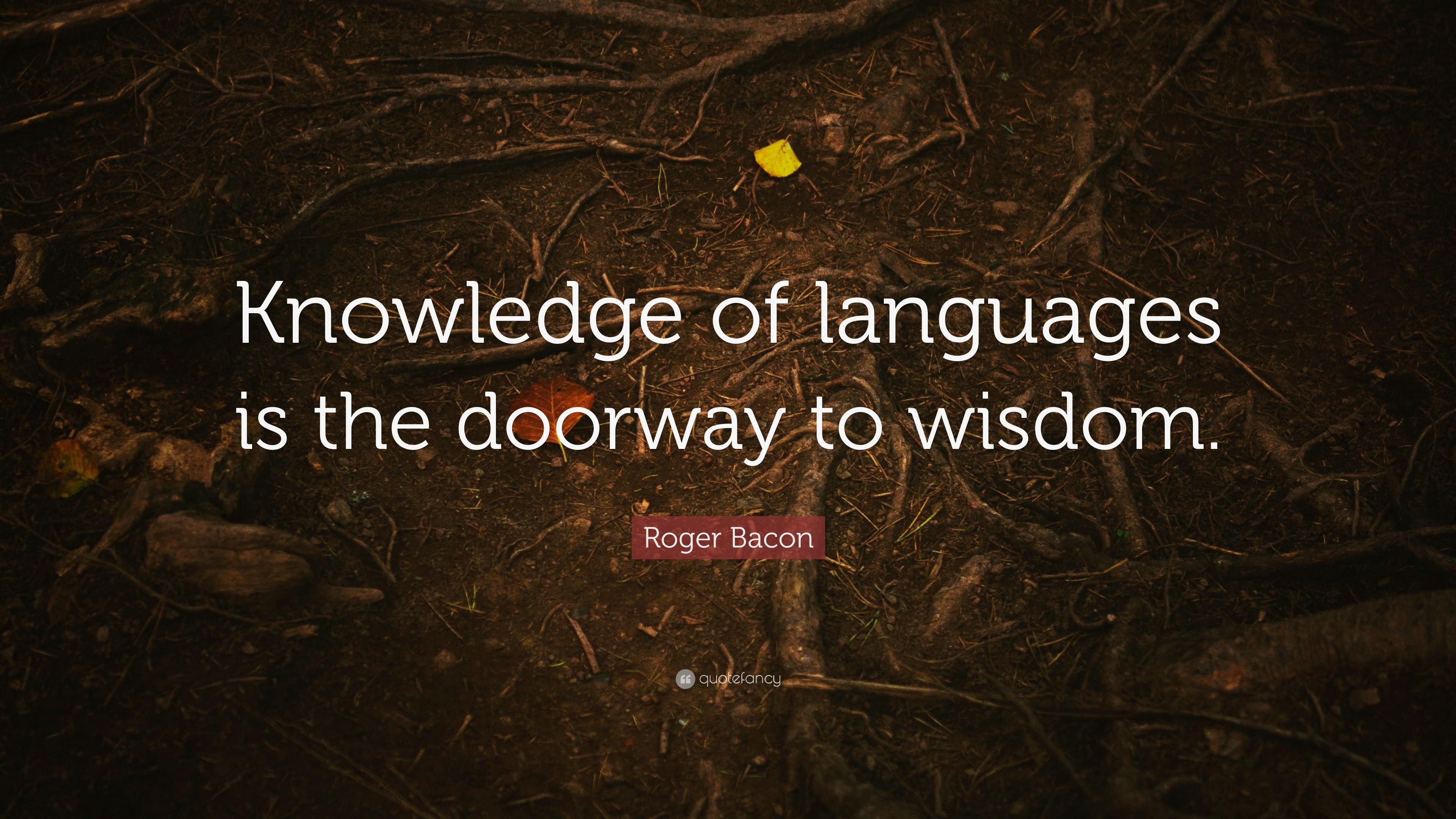 Roger Bacon Quote: “Knowledge of languages is the doorway to wisdom.”