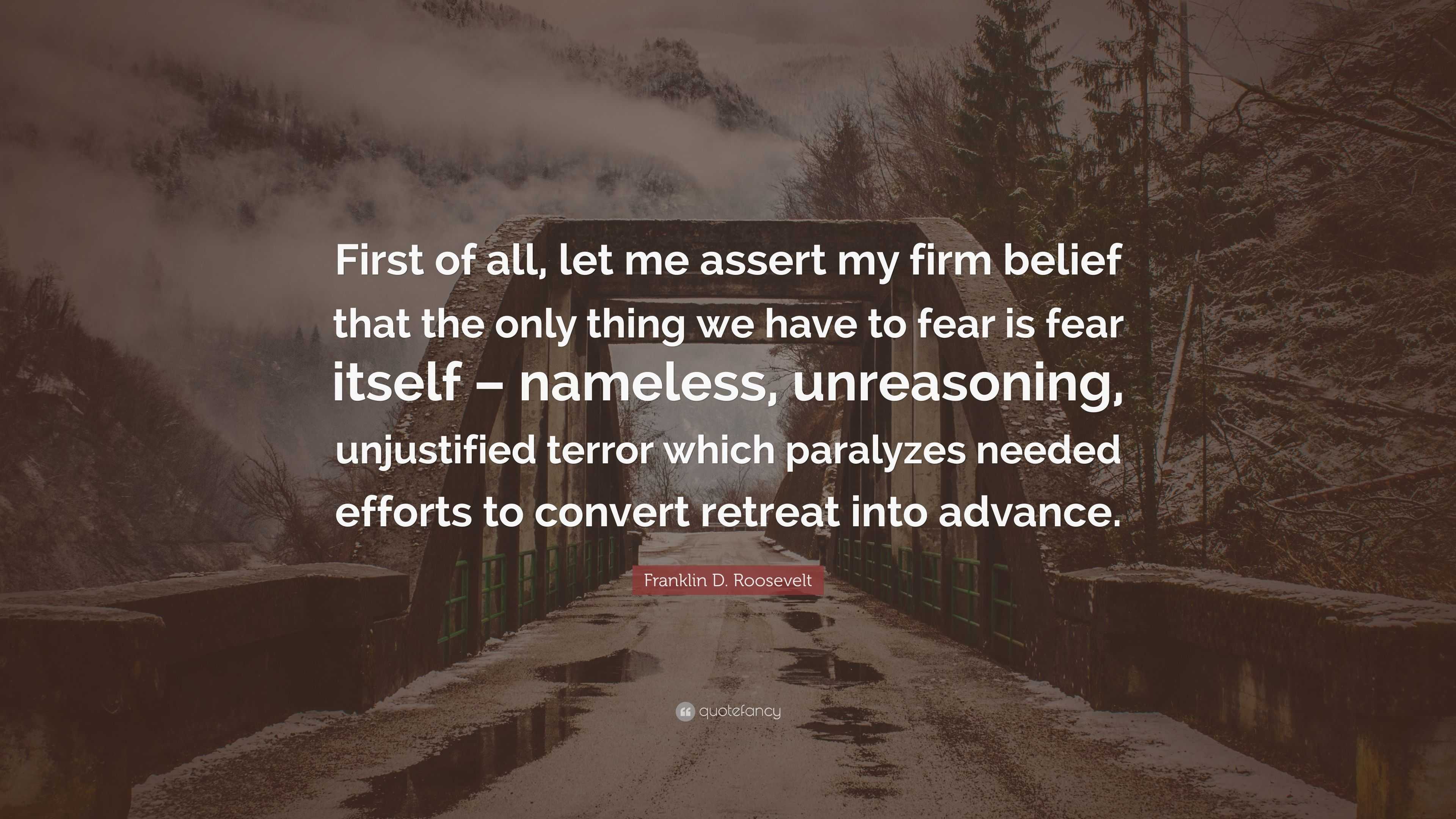 Franklin D. Roosevelt Quote: “First of all, let me assert my firm ...