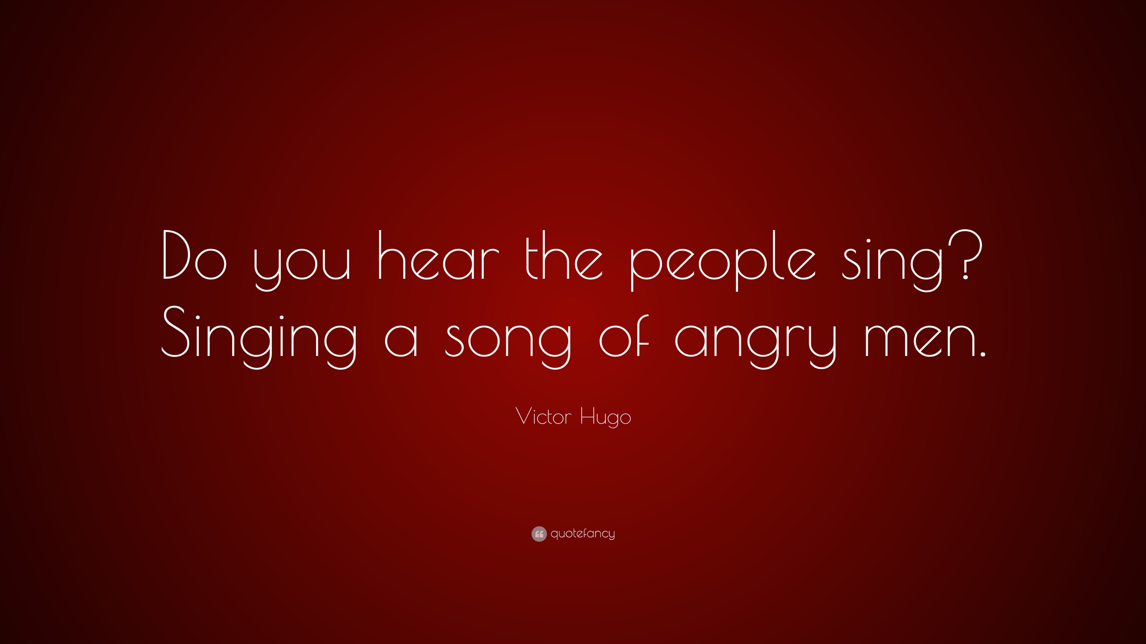 Victor Hugo Quote: “Do you hear the people sing? Singing a song of ...