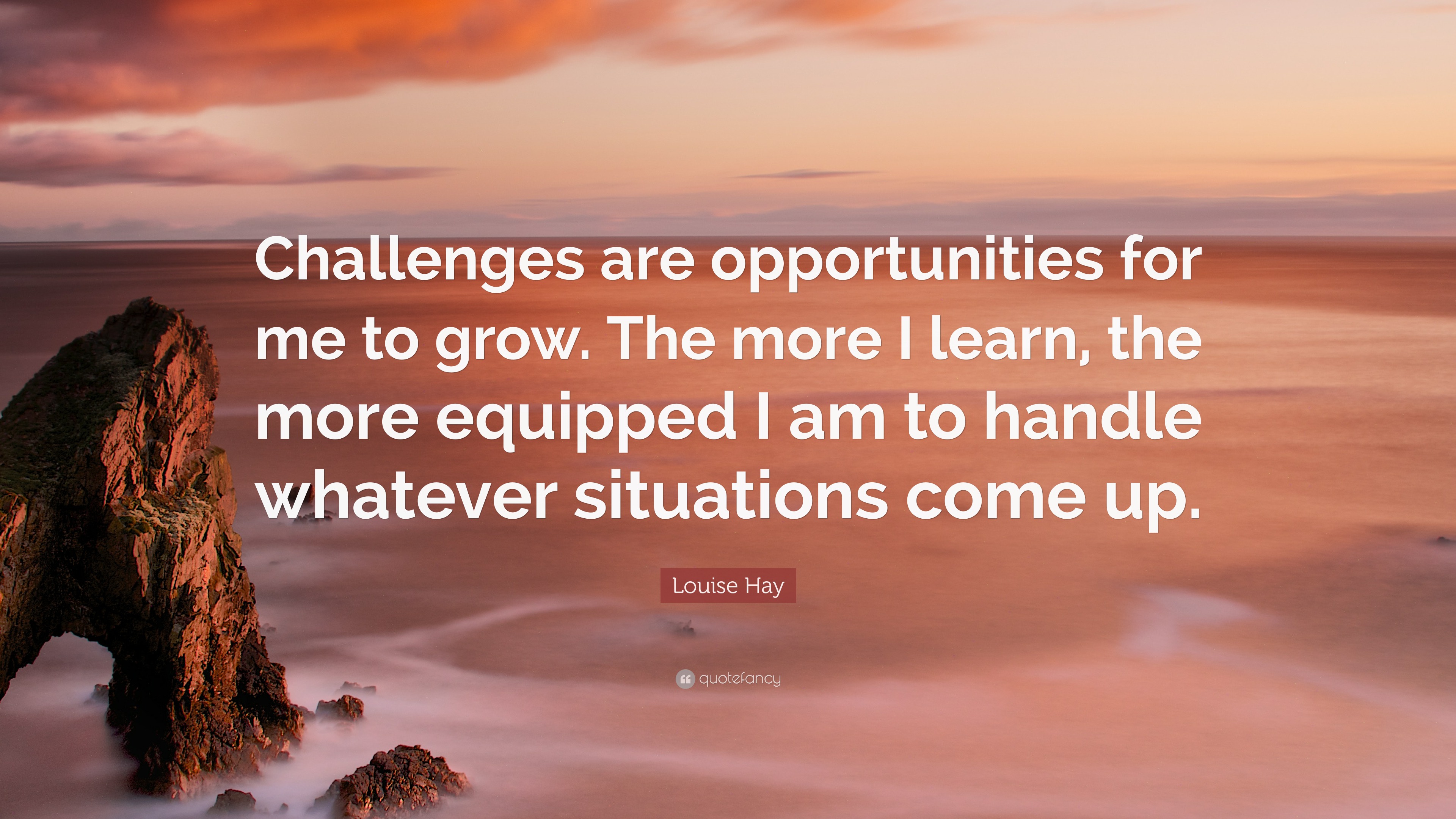 Louise Hay Quote: “Challenges are opportunities for me to grow. The ...