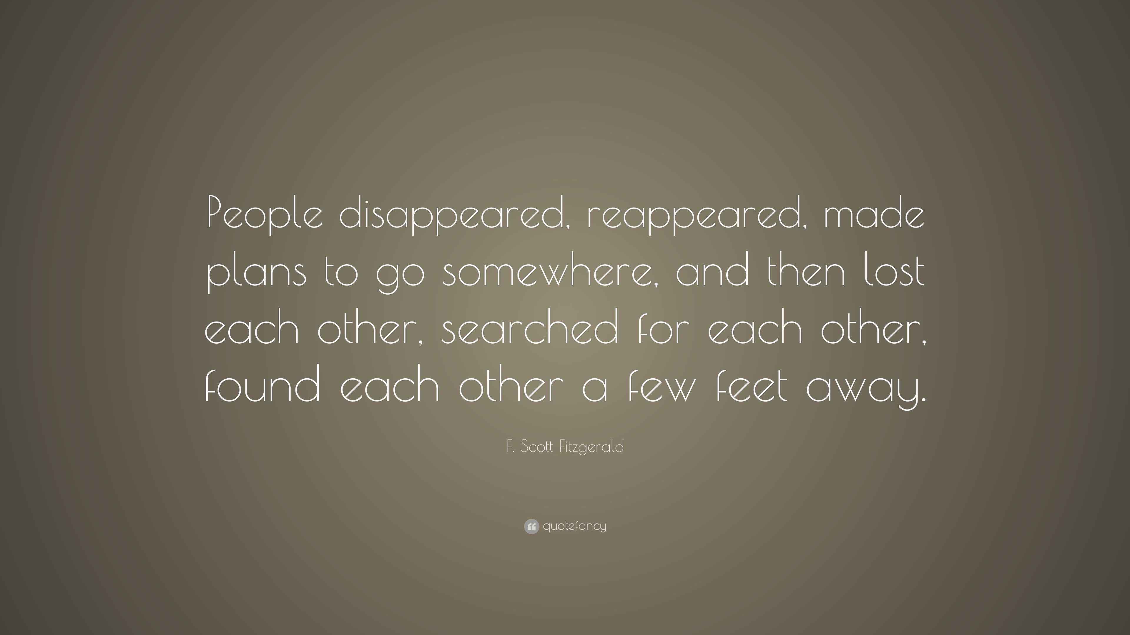 F. Scott Fitzgerald Quote: “People disappeared, reappeared, made plans ...