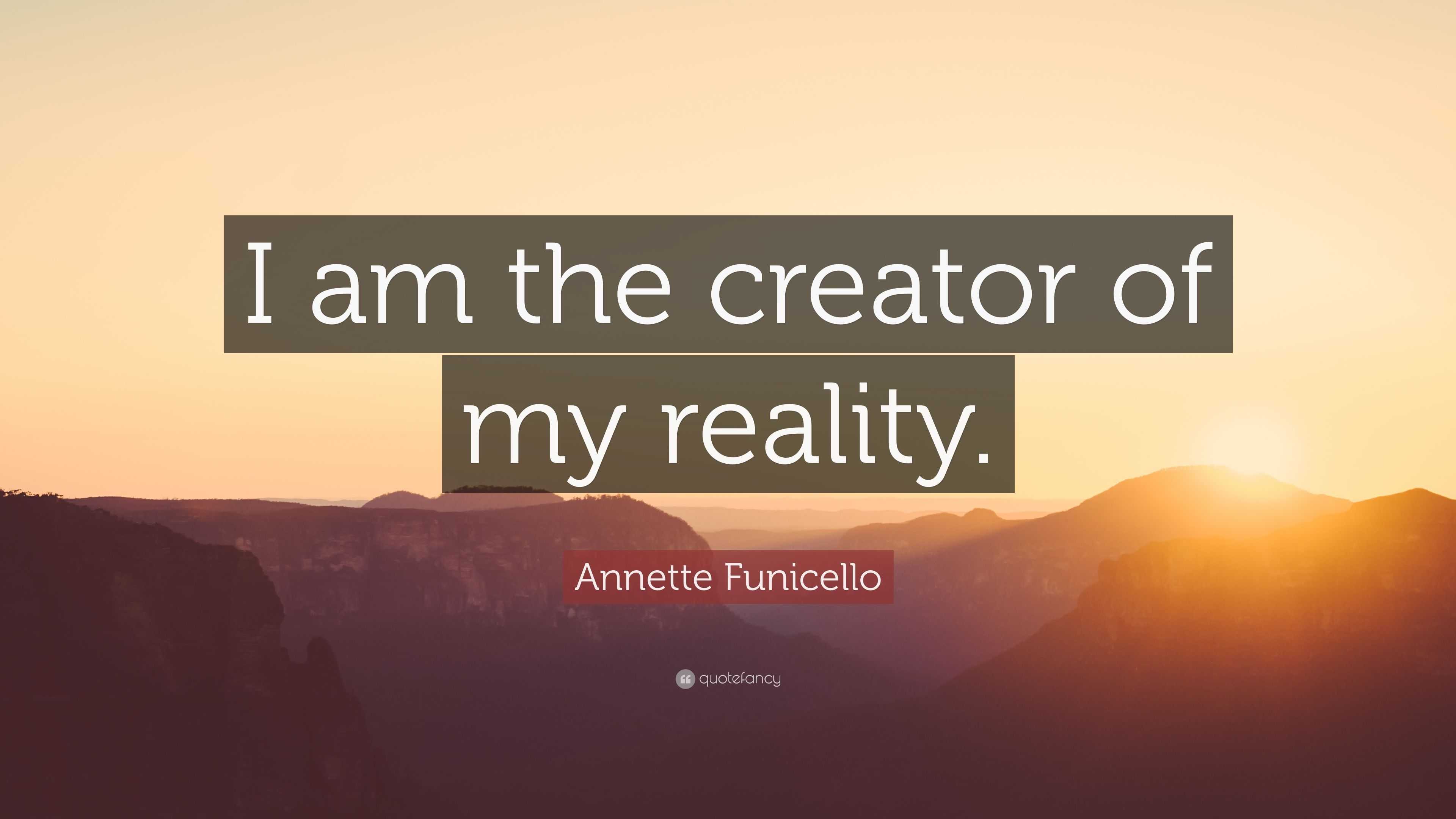 Annette Funicello Quote: “I am the creator of my reality.”