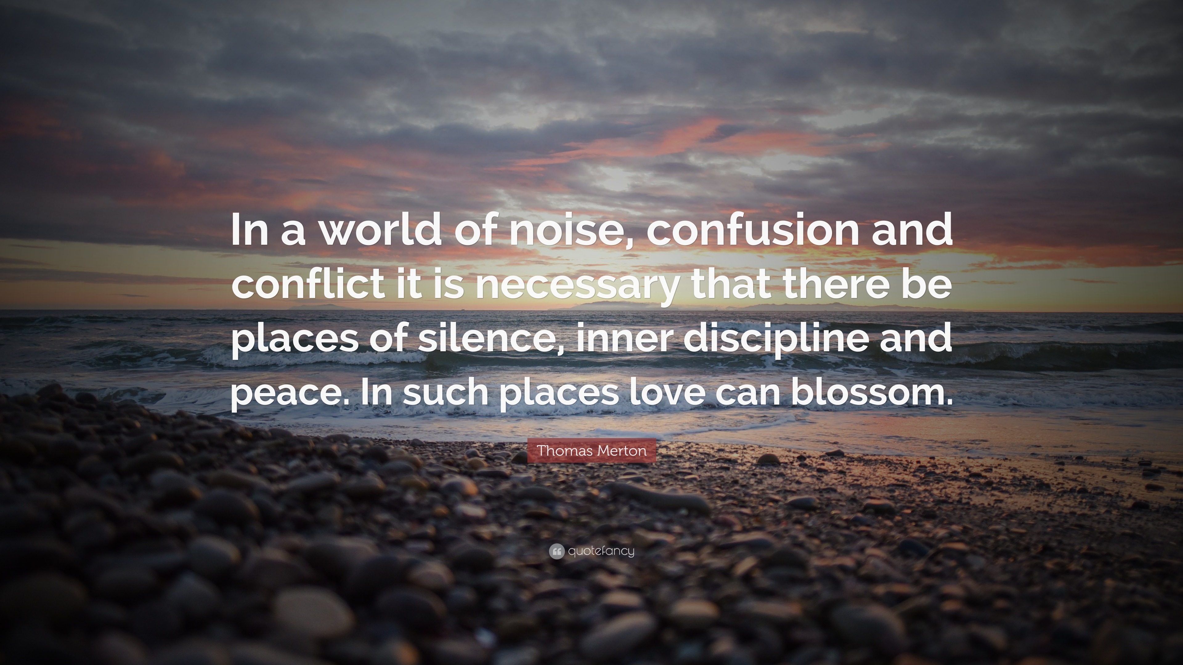 Thomas Merton Quote: “In a world of noise, confusion and conflict it is ...