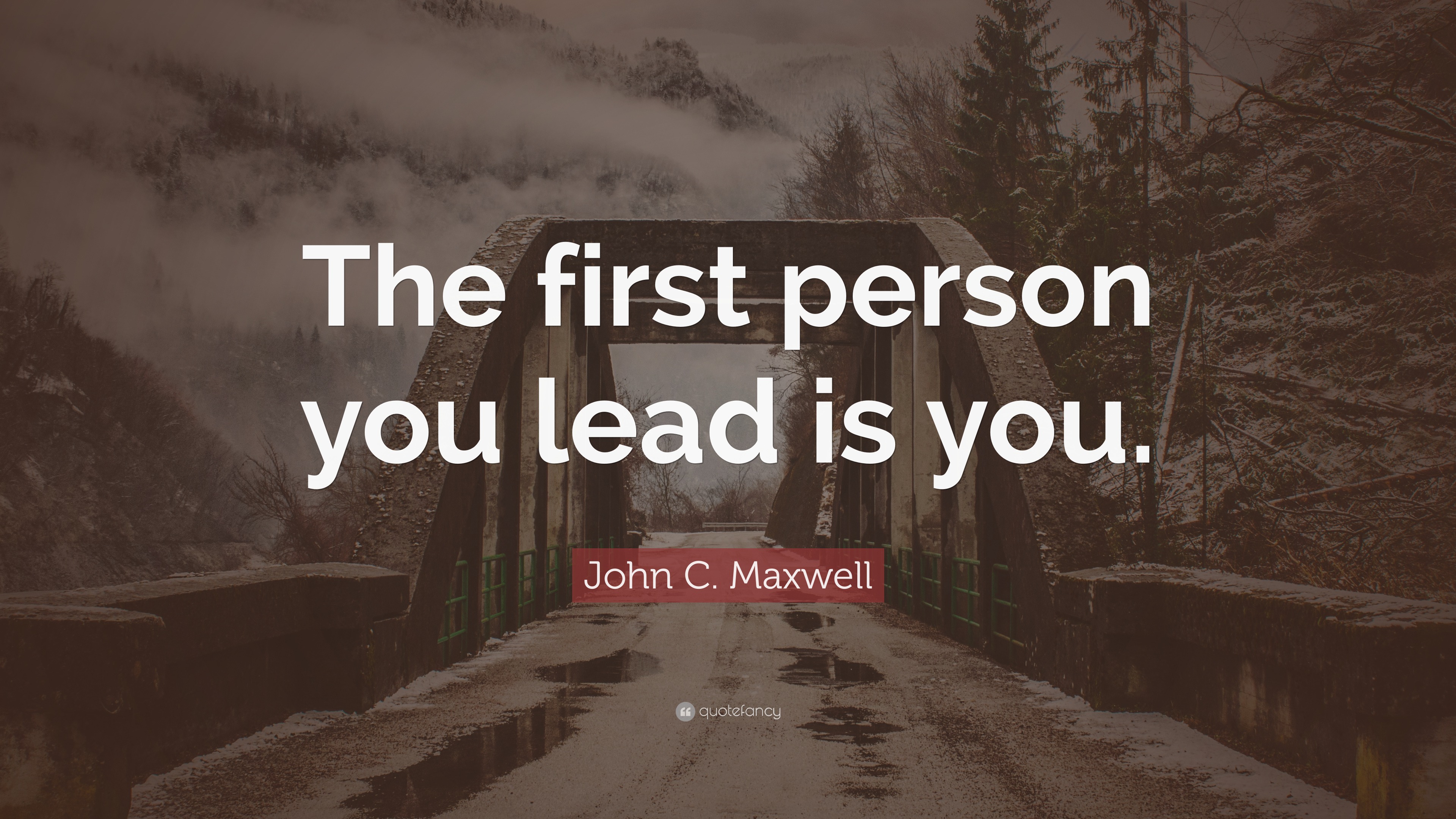 John C. Maxwell Quote: “The first person you lead is you.”