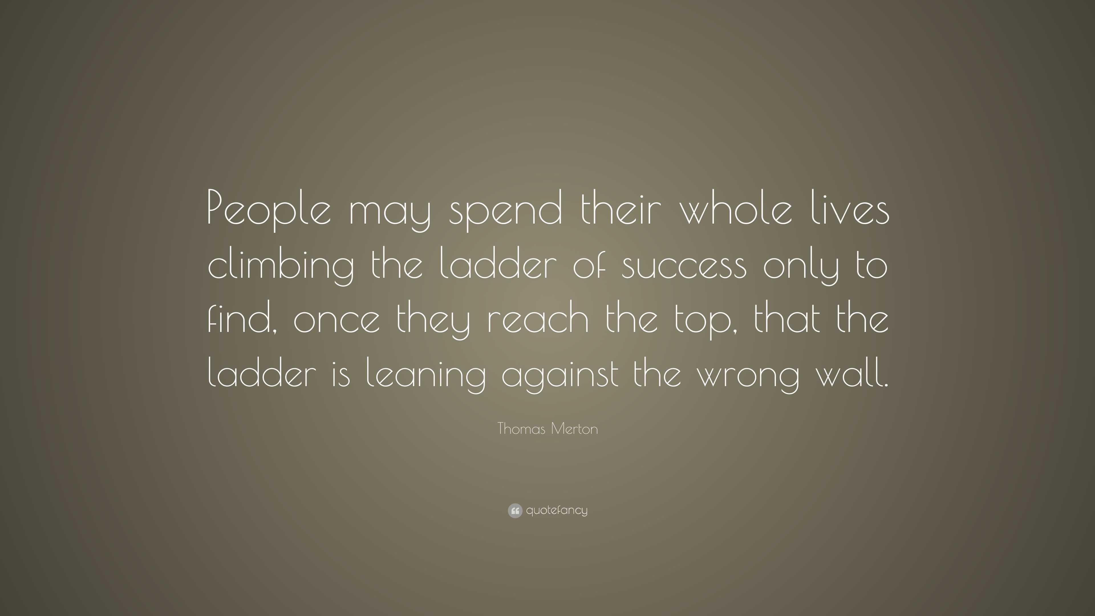 Thomas Merton Quote: “People may spend their whole lives climbing the ...
