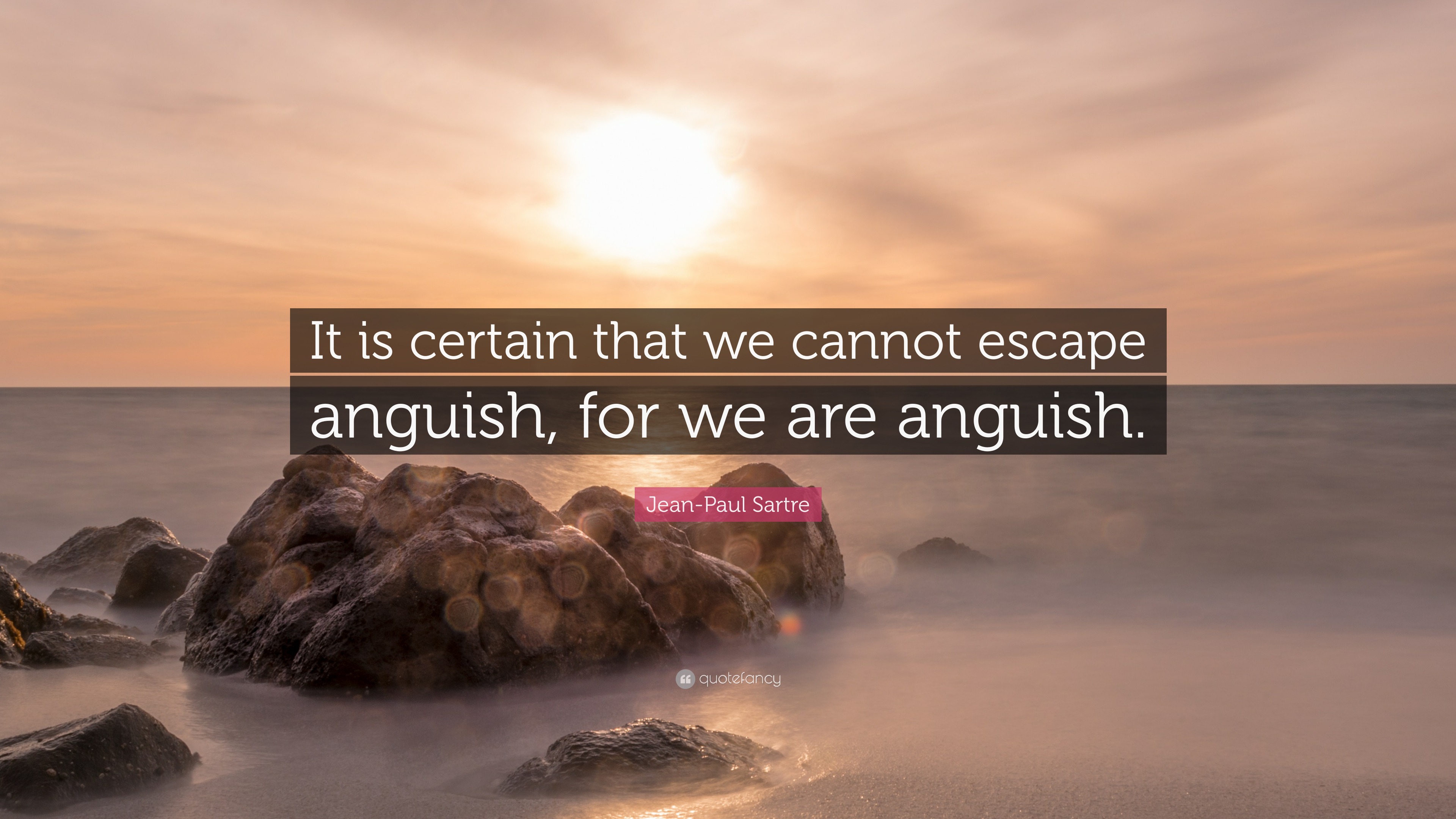 Jean-Paul Sartre Quote: “It is certain that we cannot escape anguish ...