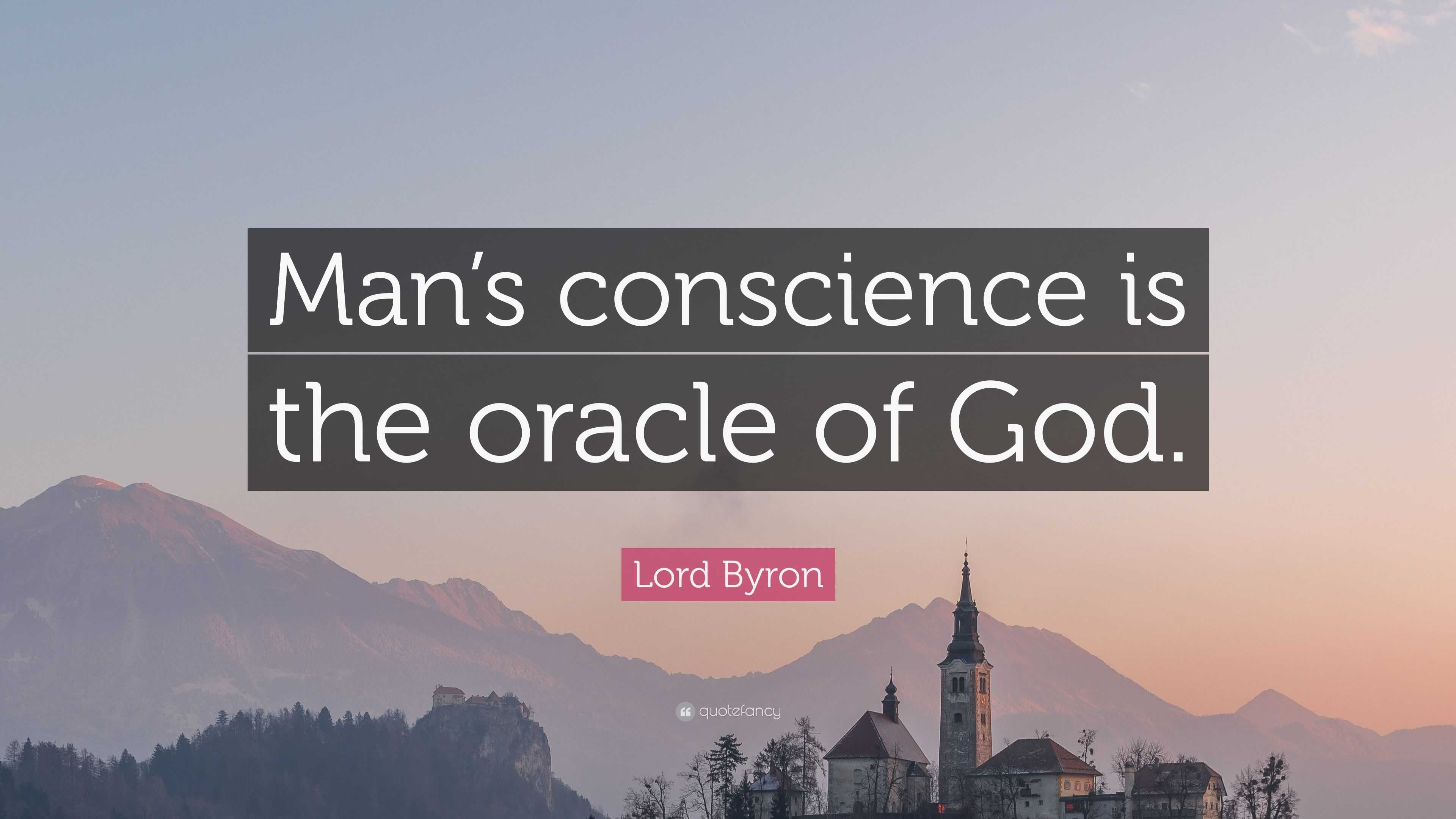 Lord Byron Quote: “Man’s conscience is the oracle of God.”