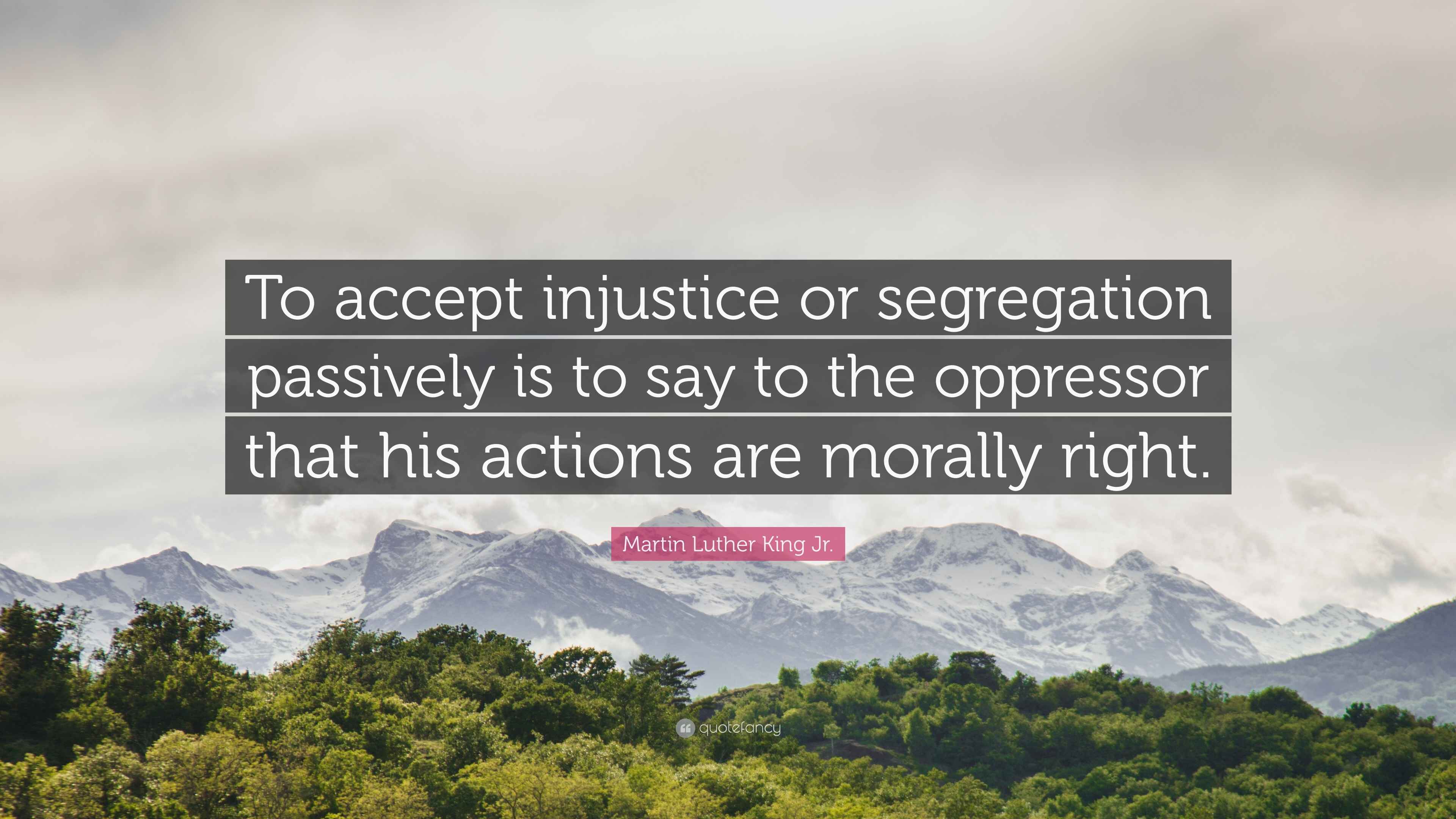 Martin Luther King Jr. Quote: “To accept injustice or segregation ...