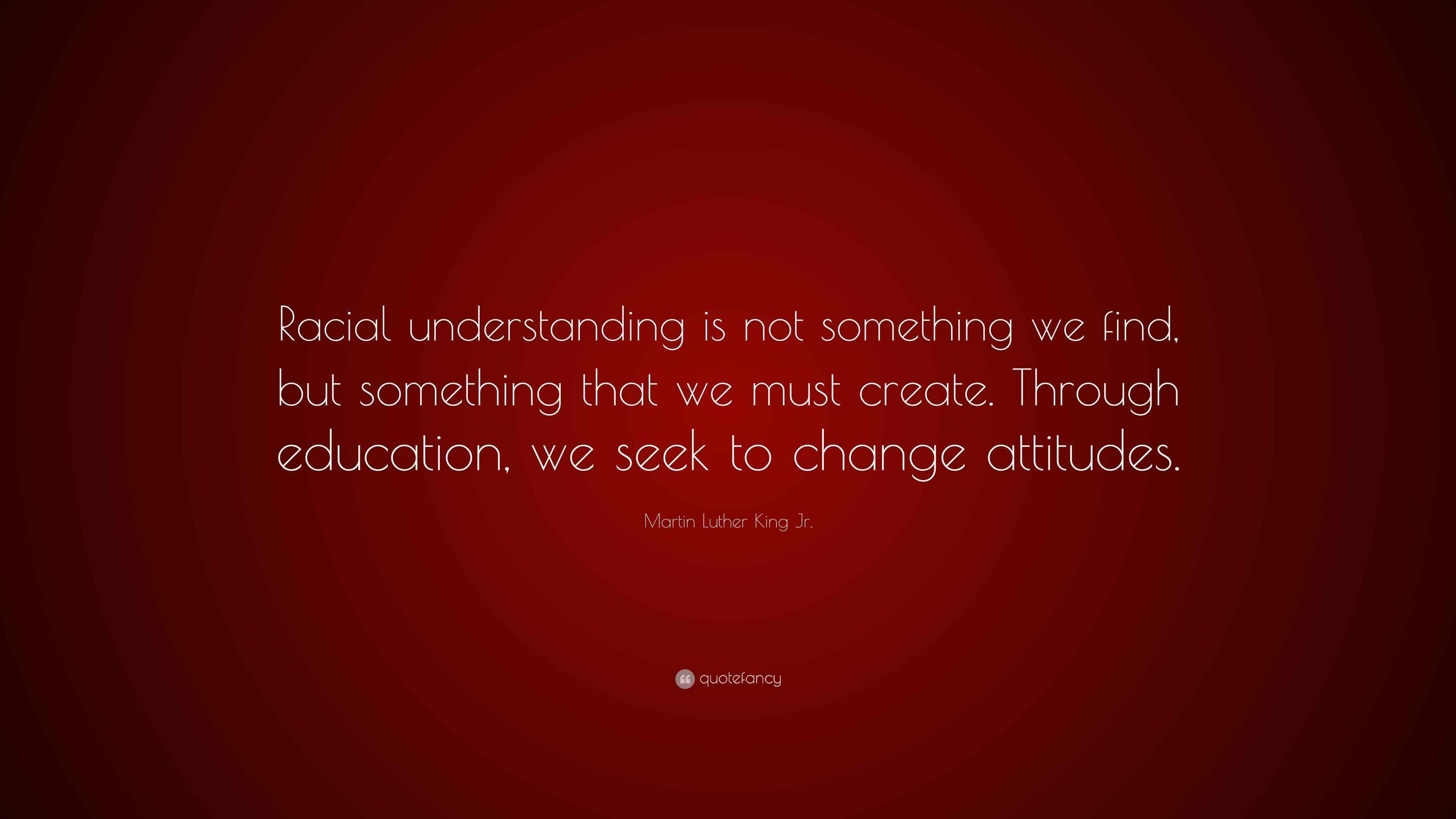 Martin Luther King Jr. Quote: “Racial understanding is not something we ...