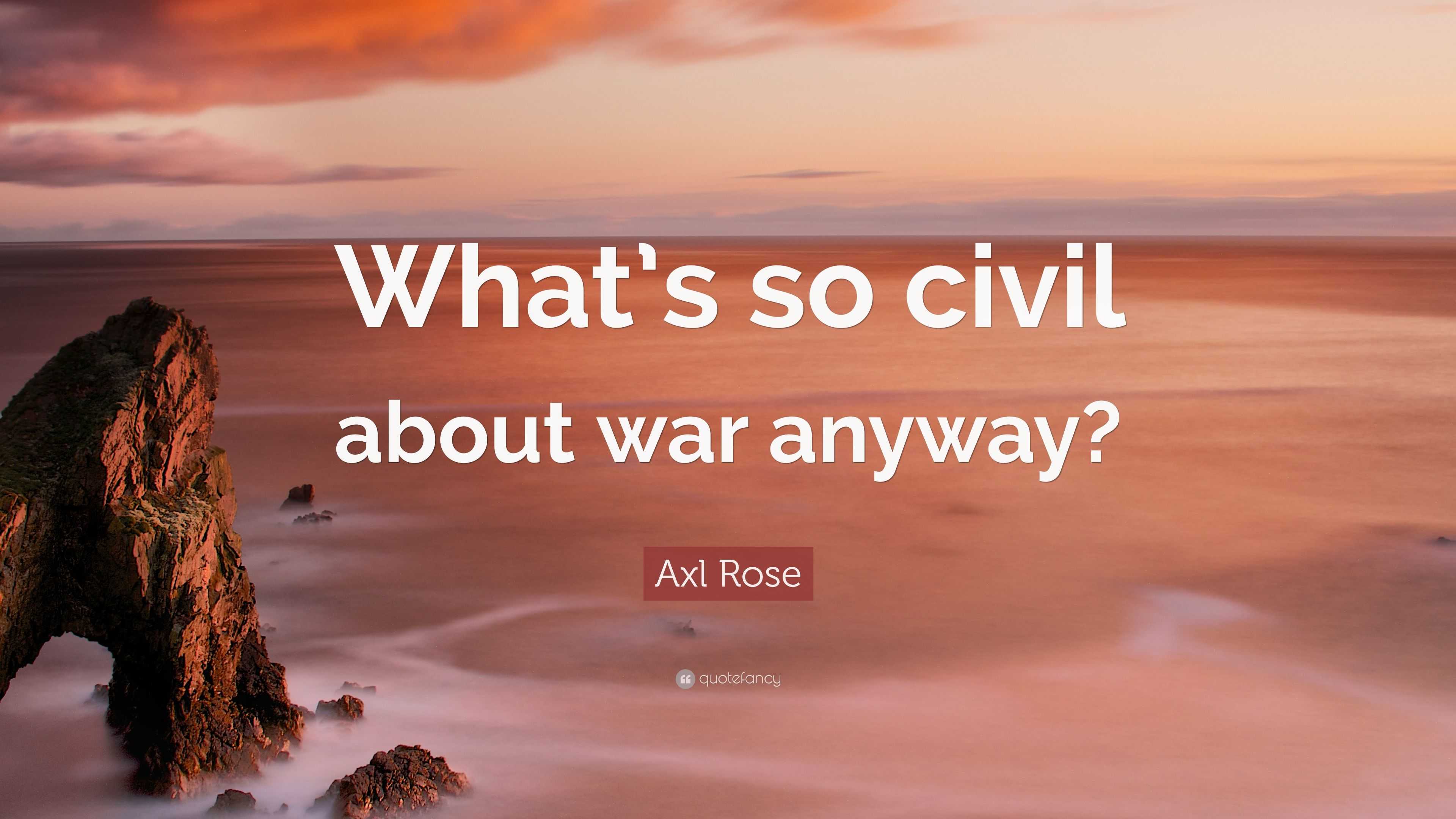 Axl Rose Quote: “What’s so civil about war anyway?”