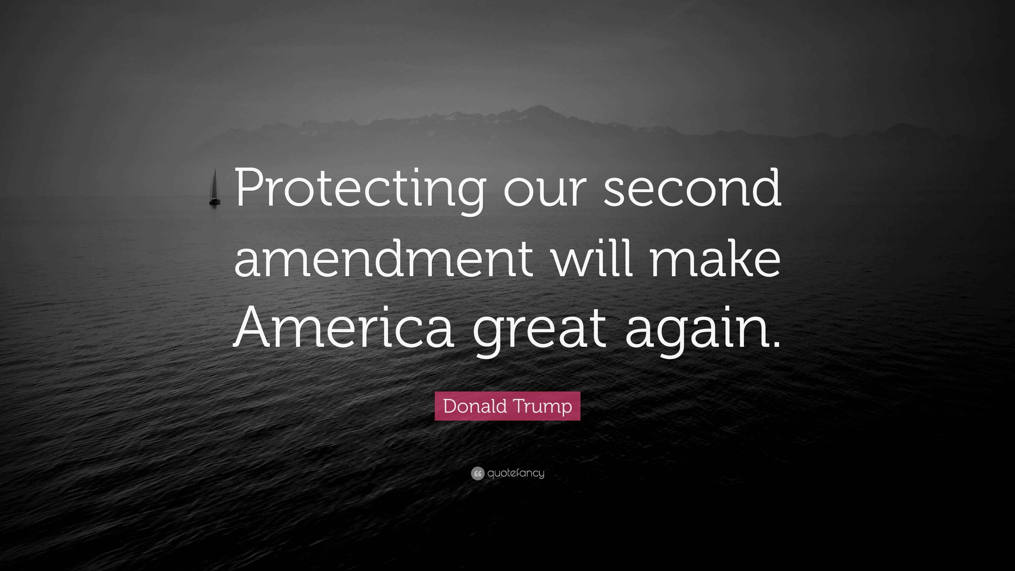 Donald Trump Quote: “Protecting our second amendment will make America ...