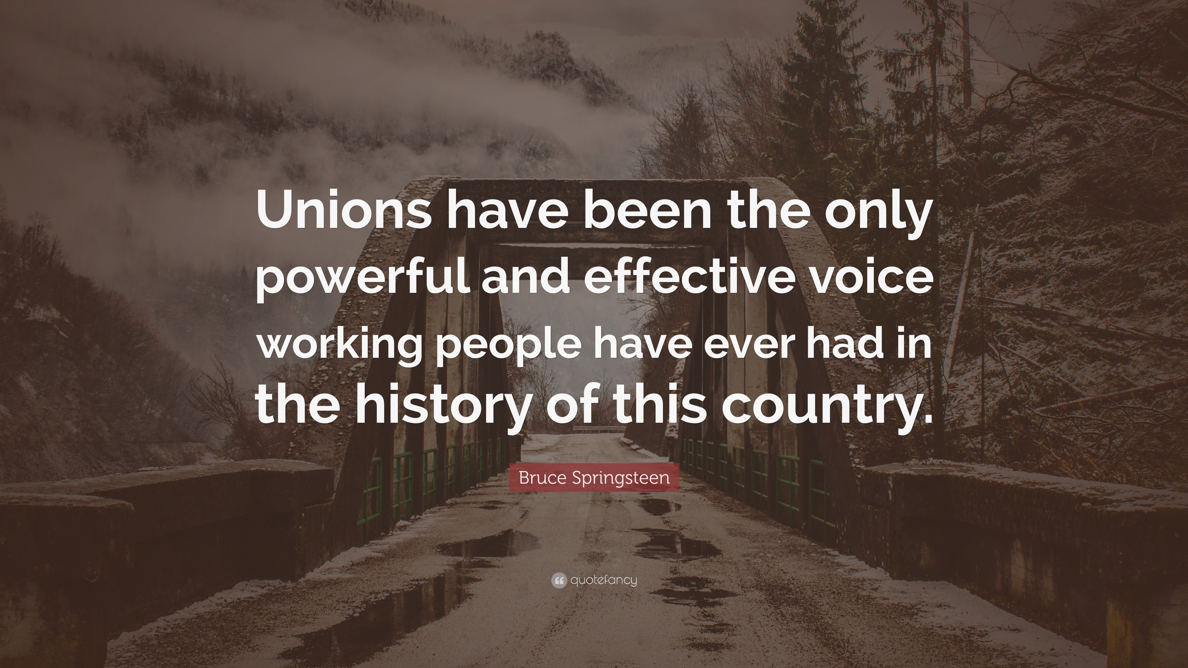 Bruce Springsteen Quote: “Unions have been the only powerful and ...