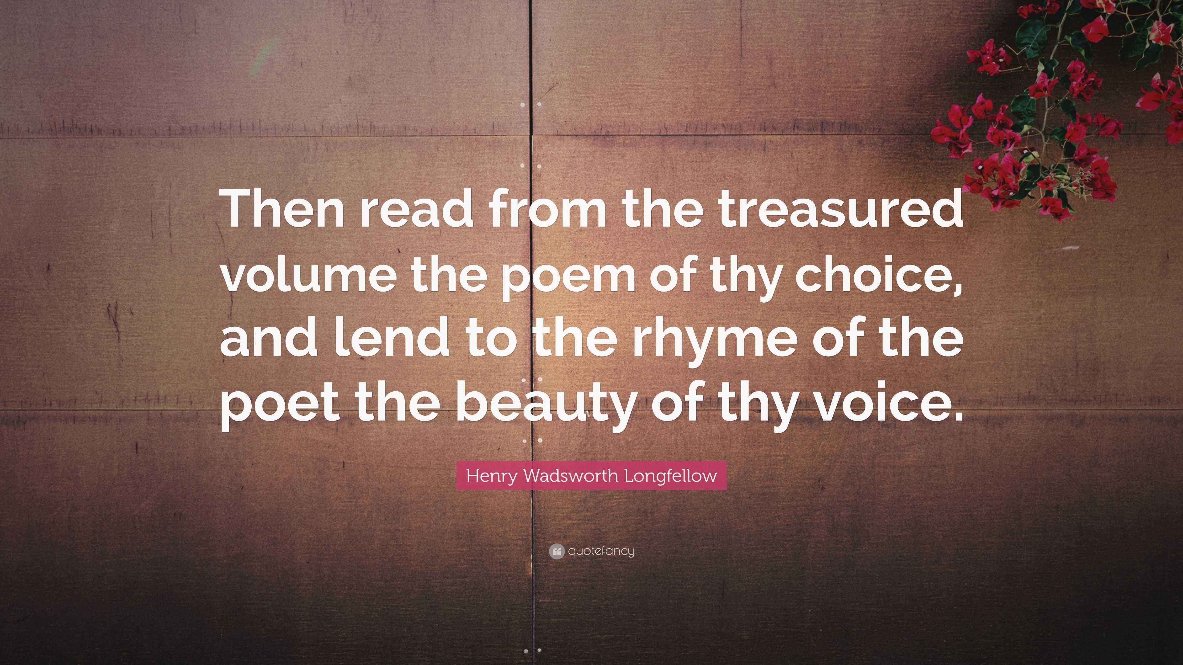 Henry Wadsworth Longfellow Quote: “Then read from the treasured volume ...