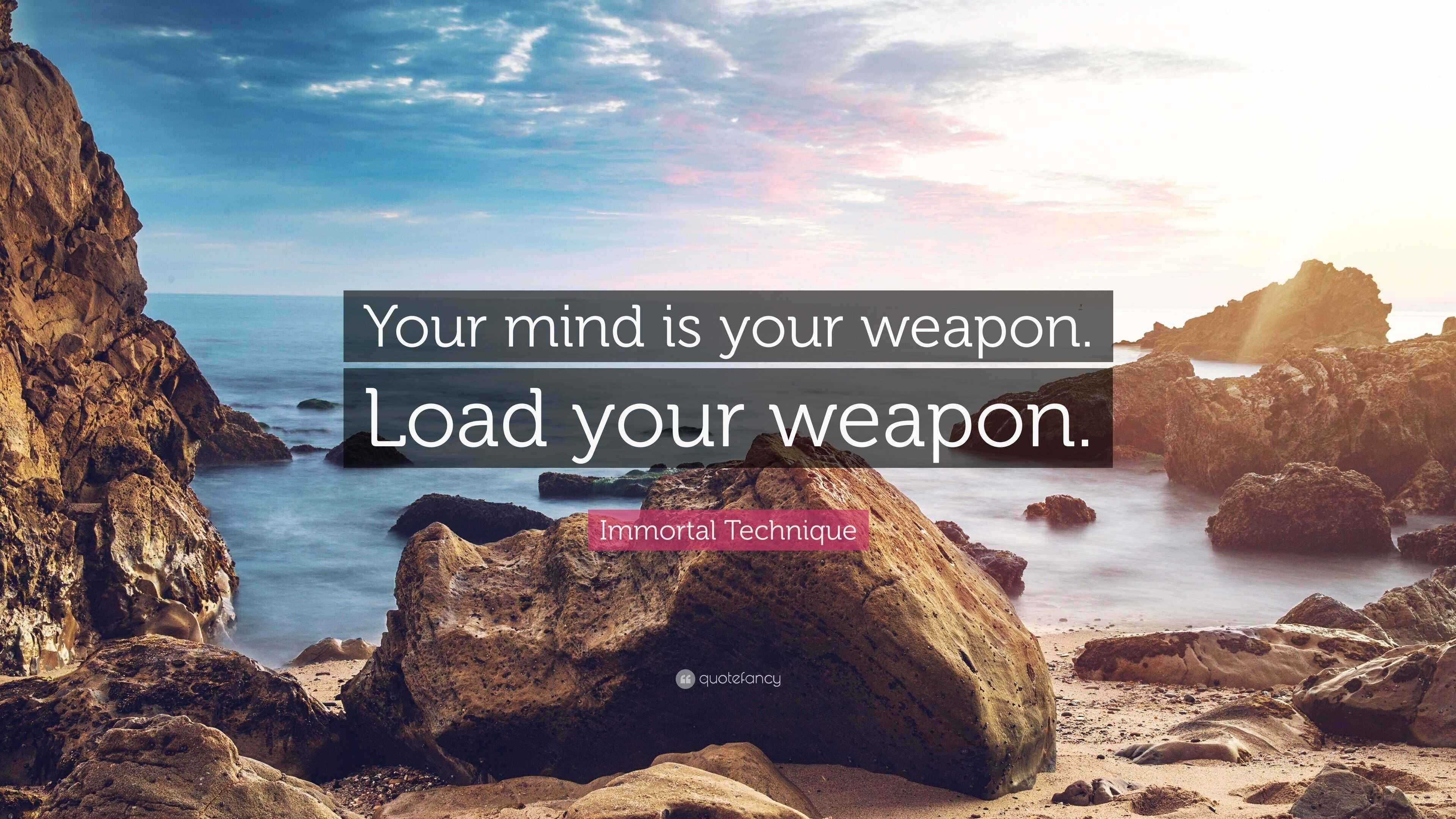 Immortal Technique Quote: “Your mind is your weapon. Load your weapon.”