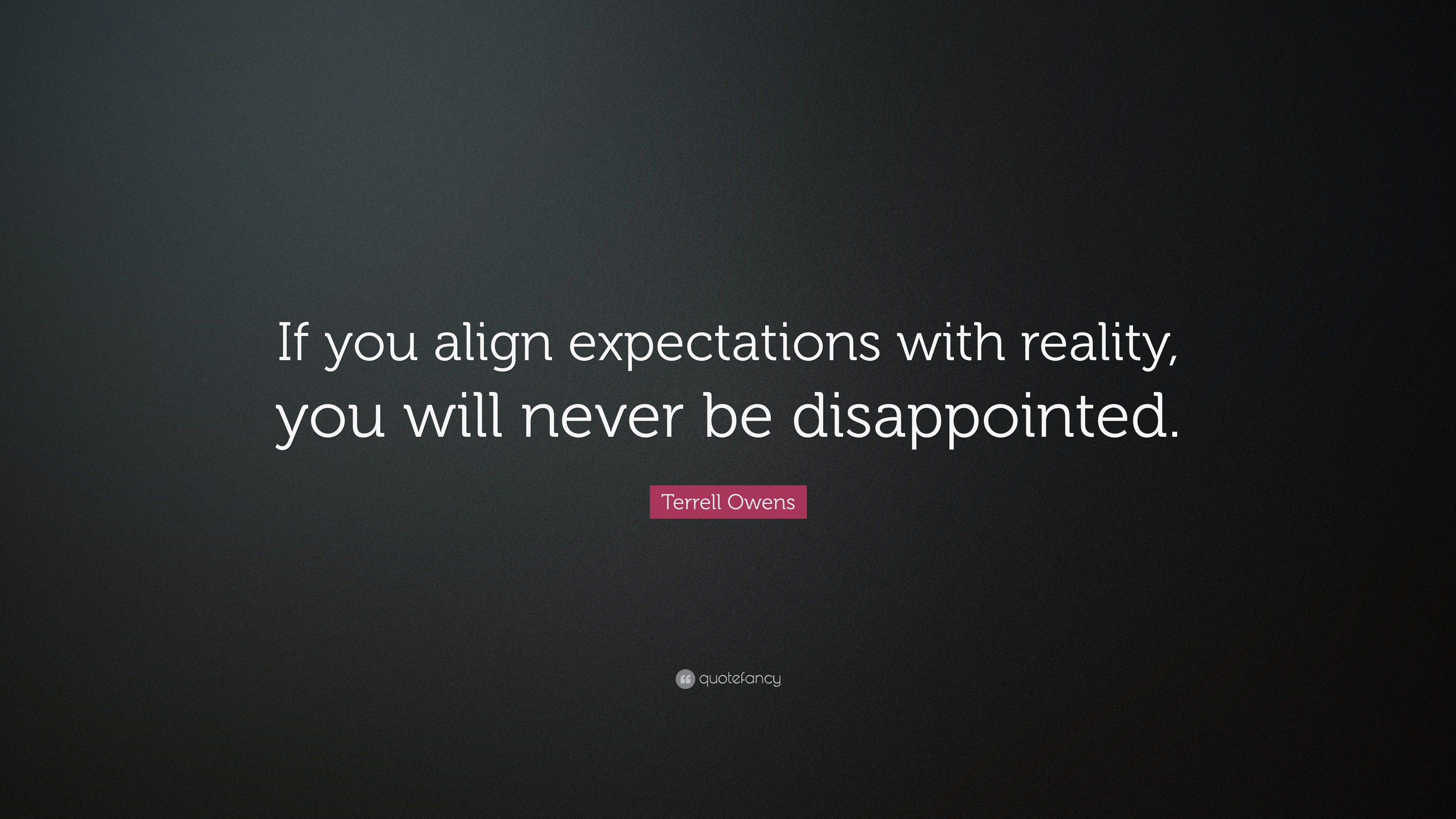 Terrell Owens Quote: “If you align expectations with reality, you will ...